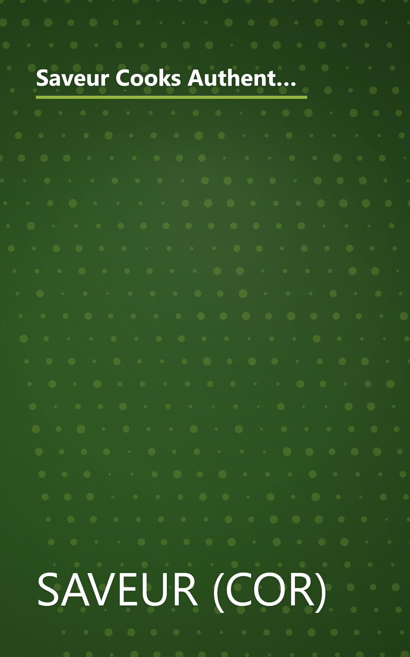 Saveur Cooks Authentic French: Rediscovering the Recipes, Traditions, and Flavors of the World's Greatest Cuisine book cover