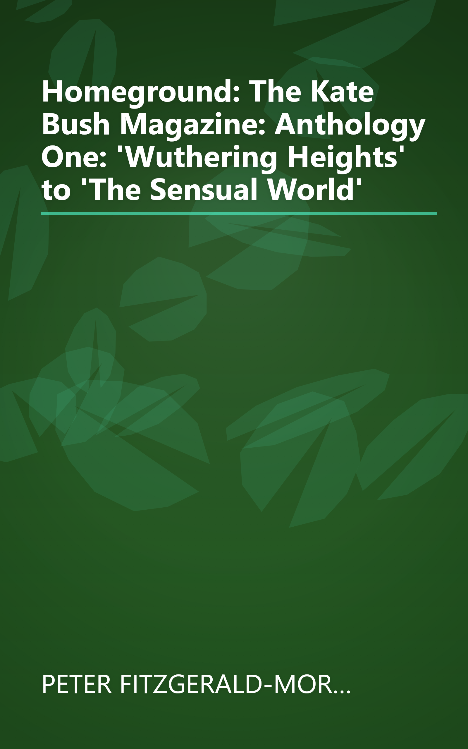 Homeground: The Kate Bush Magazine: Anthology One: 'Wuthering Heights' to 'The Sensual World' book cover