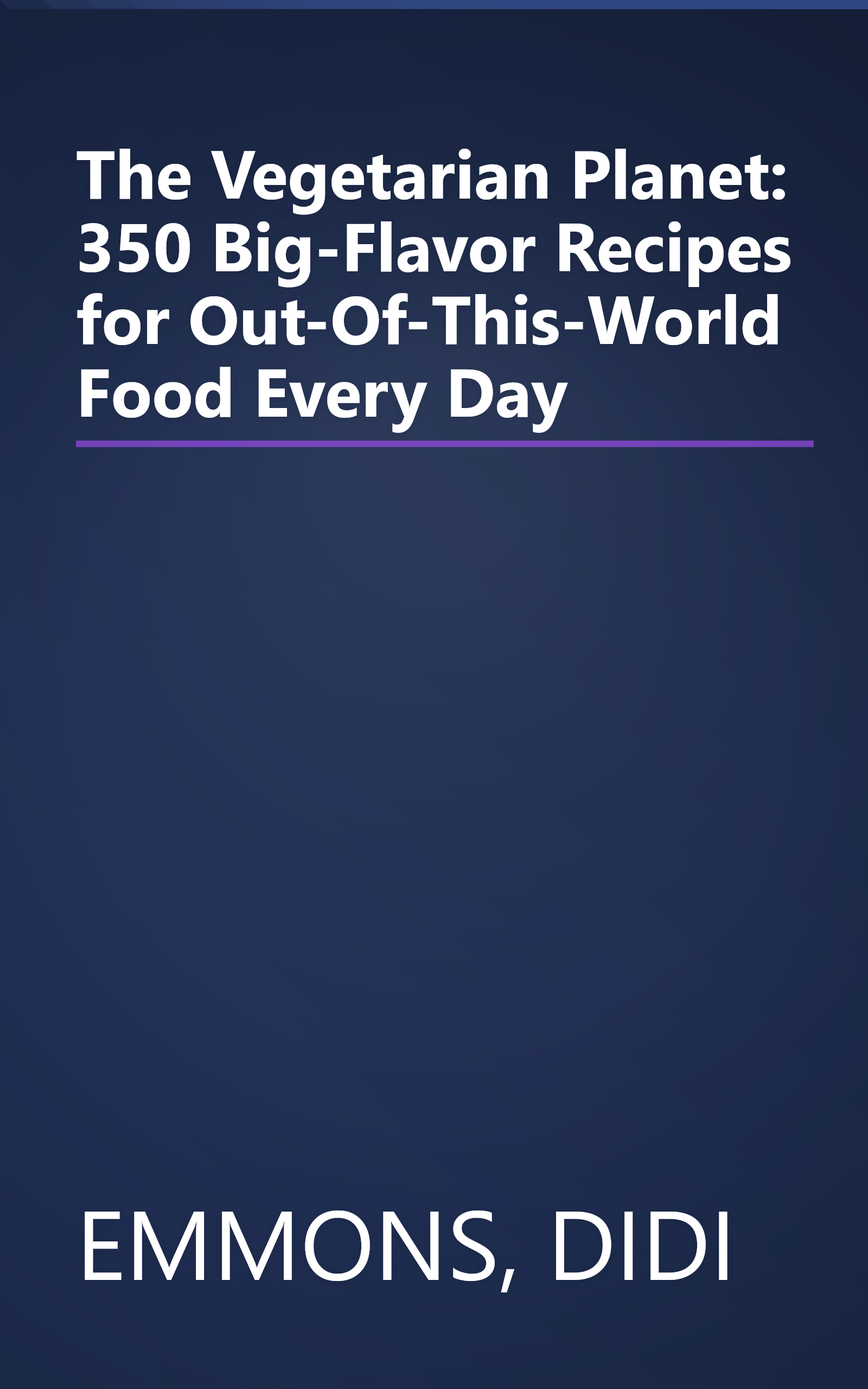 The Vegetarian Planet: 350 Big-Flavor Recipes for Out-Of-This-World Food Every Day book cover