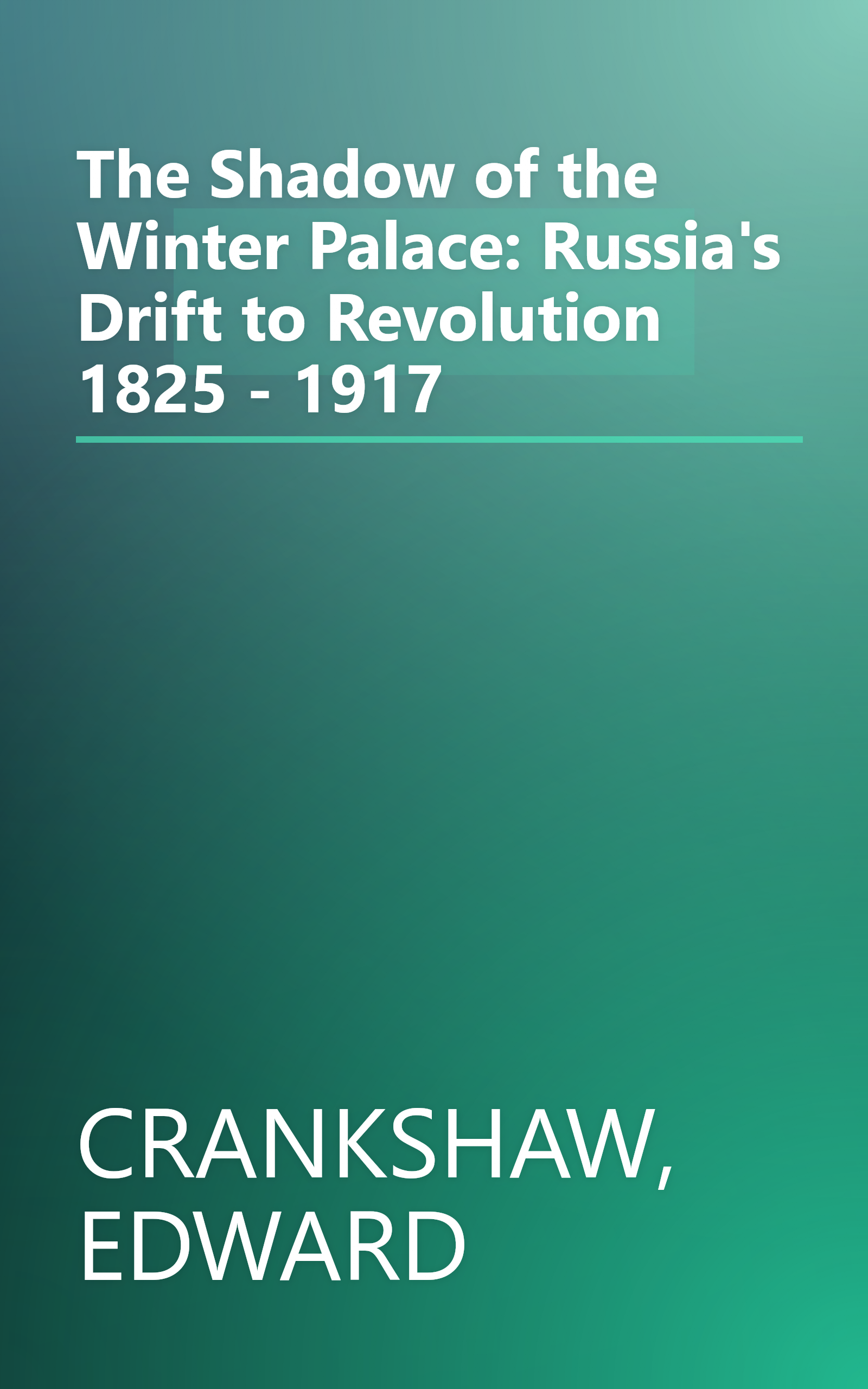The Shadow of the Winter Palace: Russia's Drift to Revolution 1825 - 1917 book cover