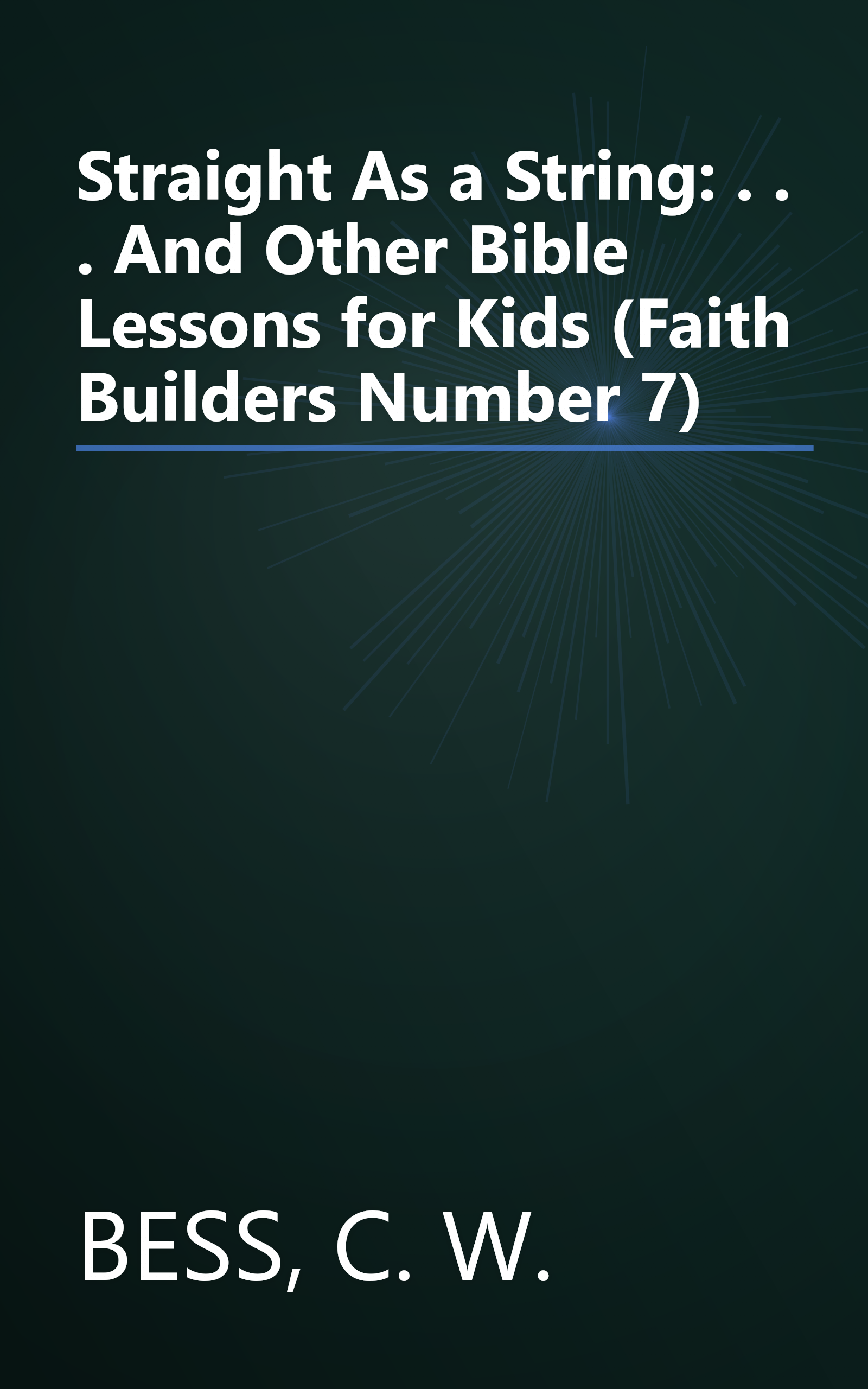 Straight As a String: . . . And Other Bible Lessons for Kids (Faith Builders Number 7) book cover