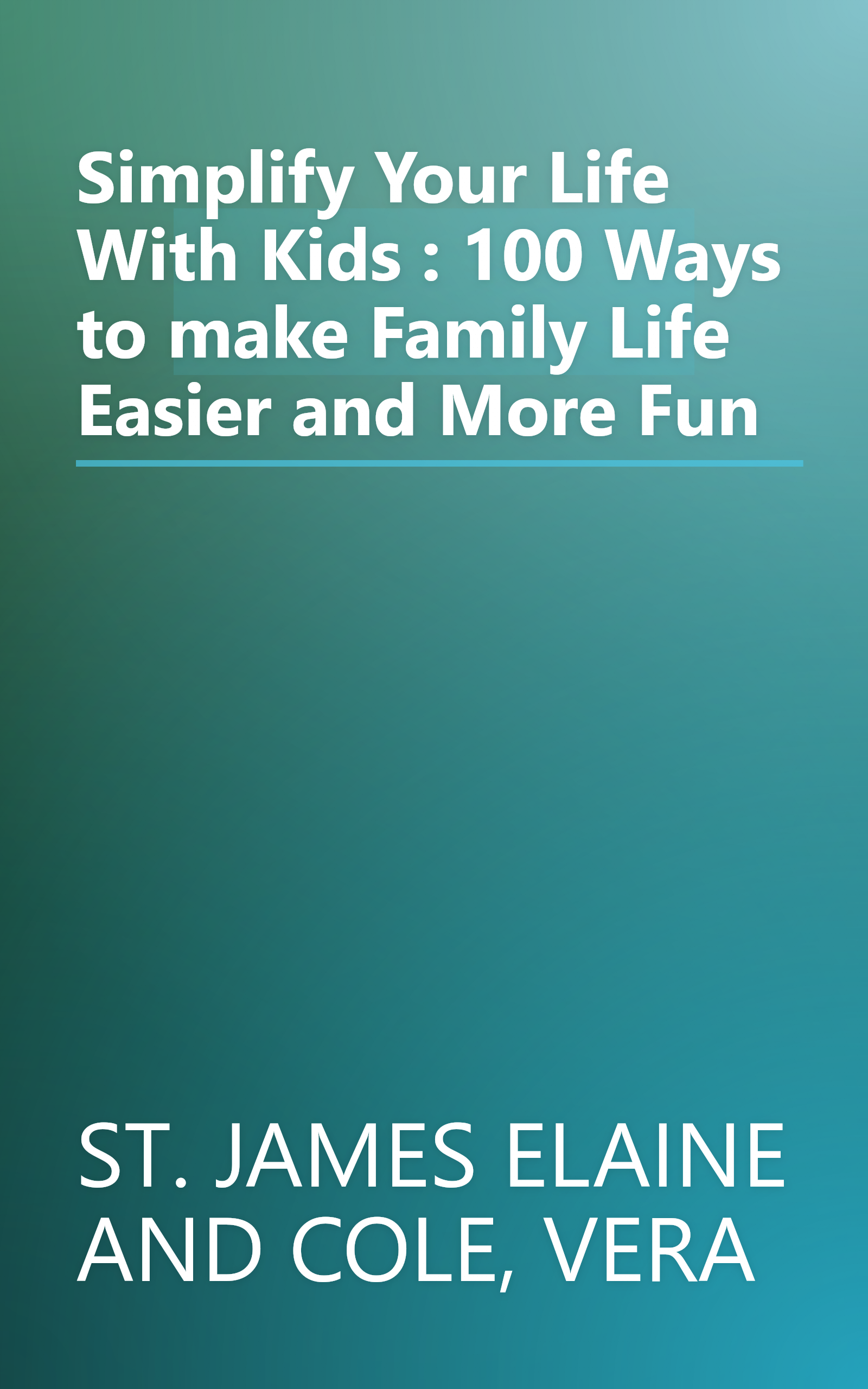 Simplify Your Life With Kids : 100 Ways to make Family Life Easier and More Fun book cover