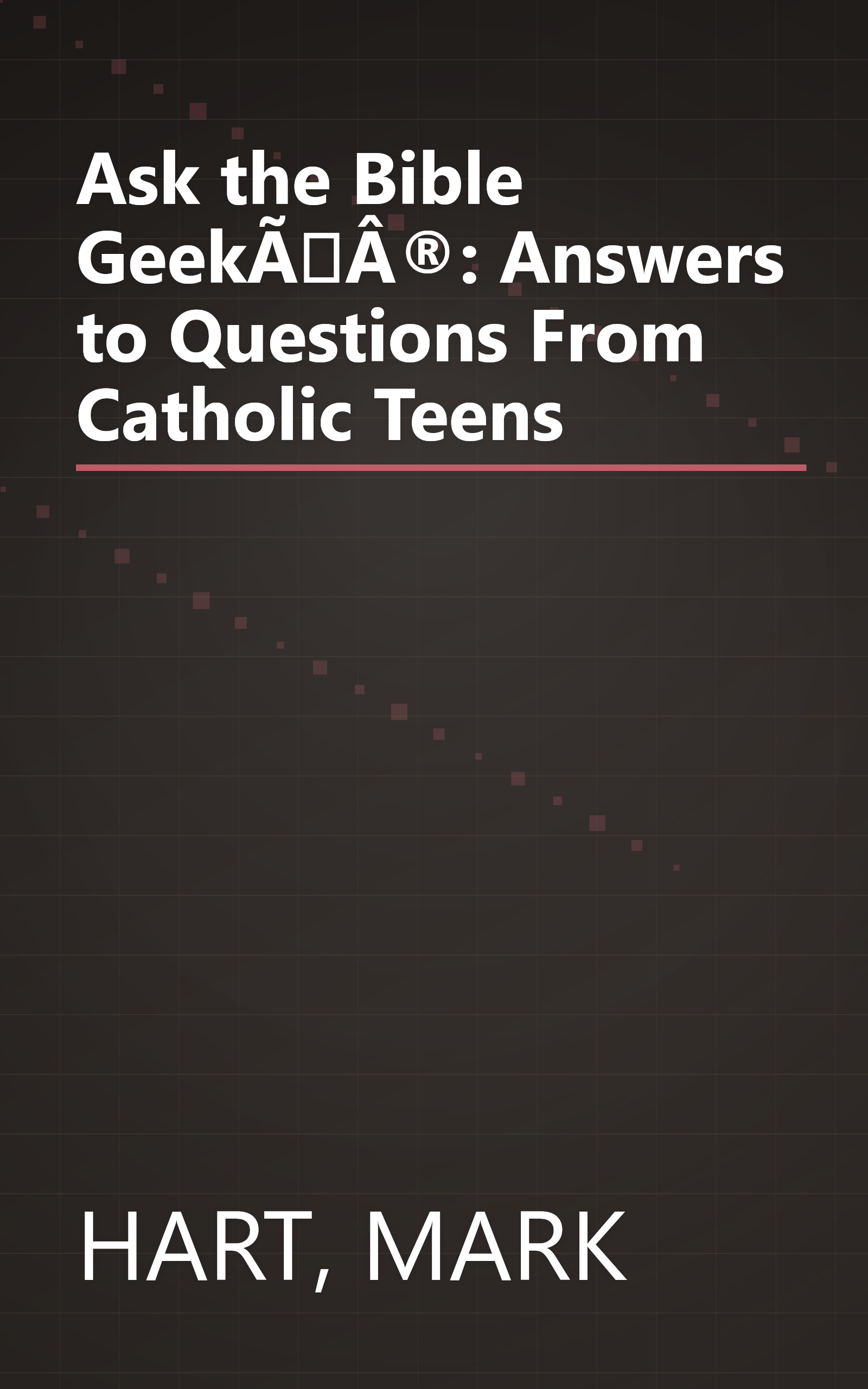 Ask the Bible GeekÃÂ®: Answers to Questions From Catholic Teens book cover