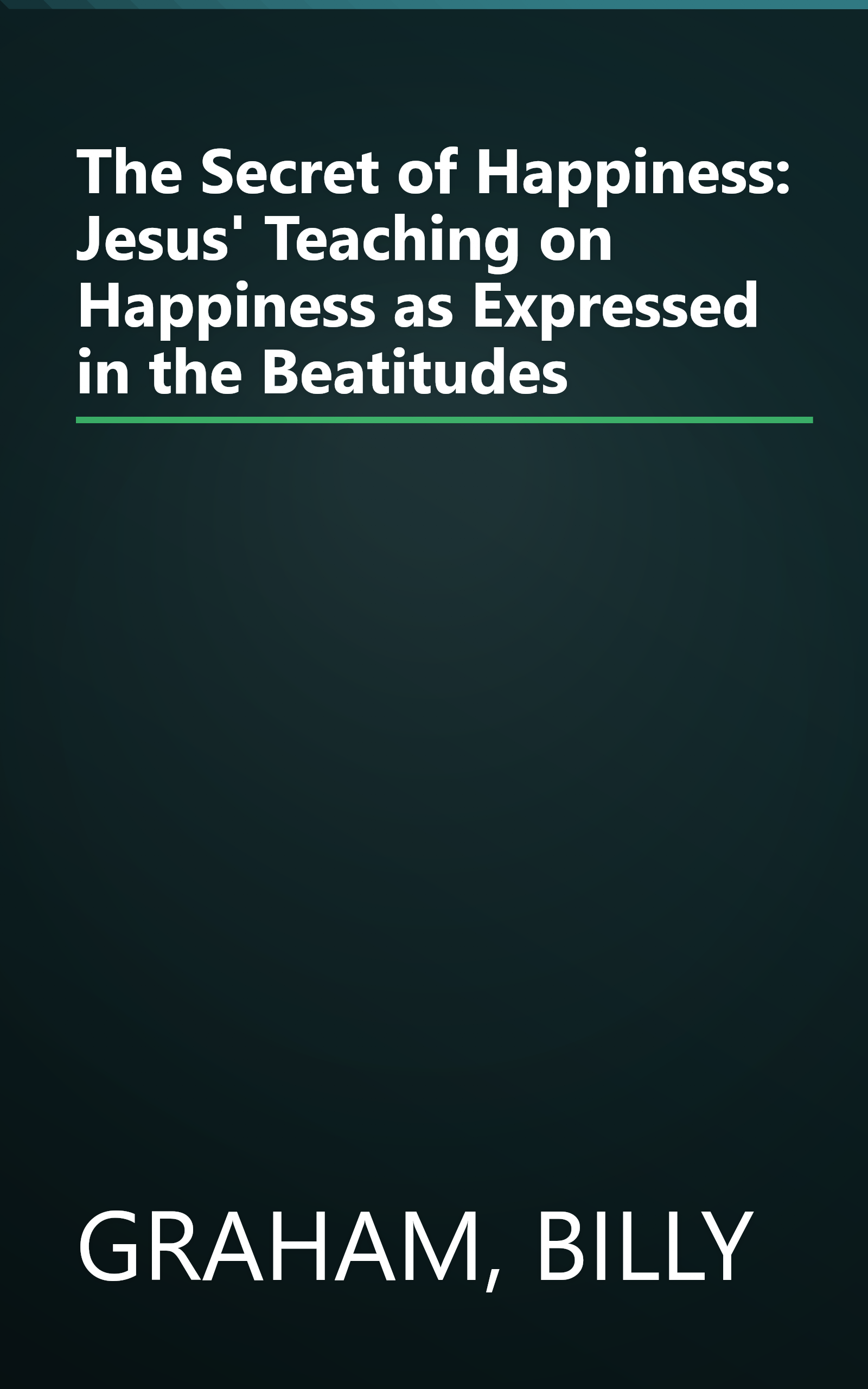 The Secret of Happiness:  Jesus' Teaching on Happiness as Expressed in the Beatitudes book cover