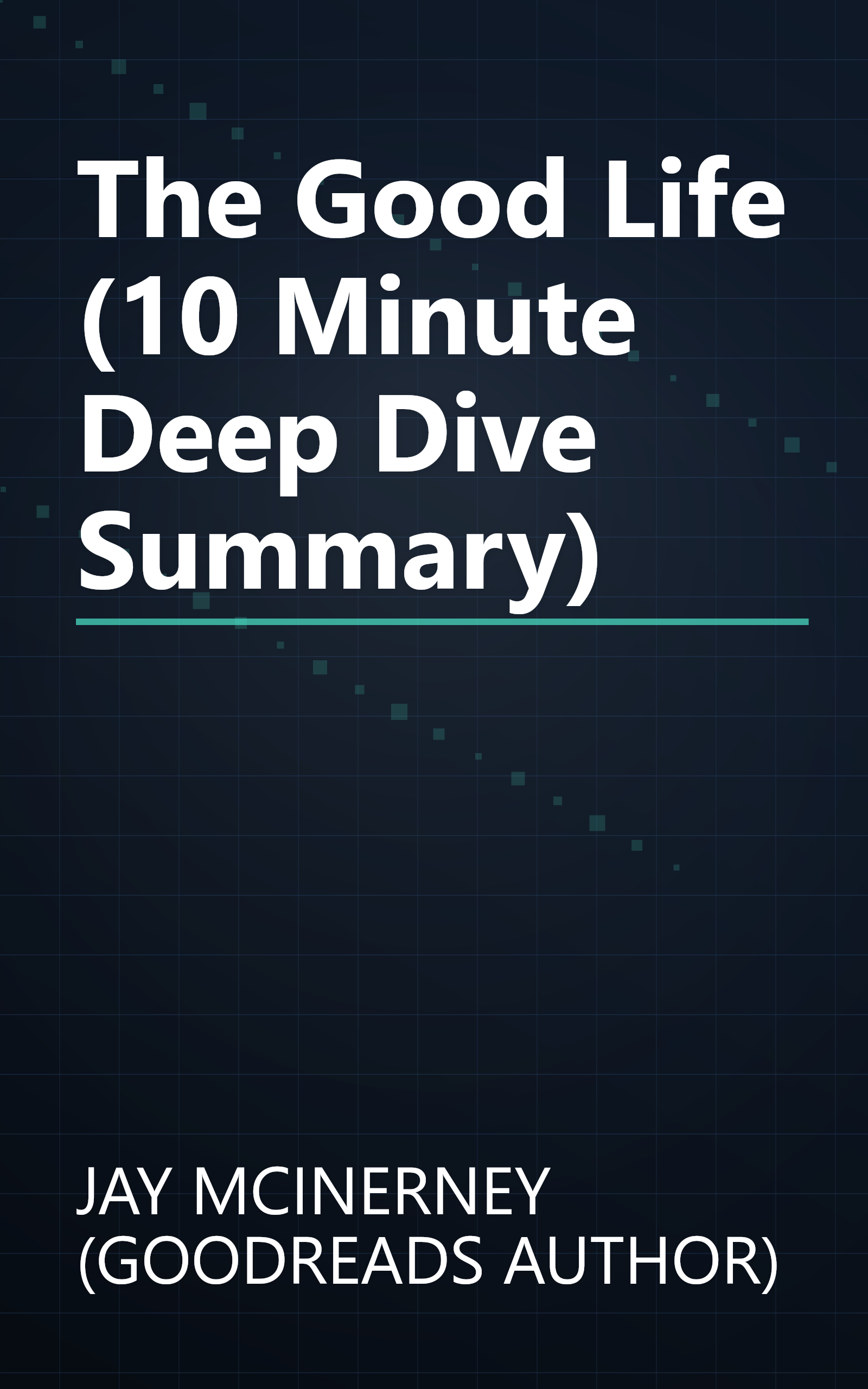 The Good Life (10 Minute   Deep Dive Summary) book cover