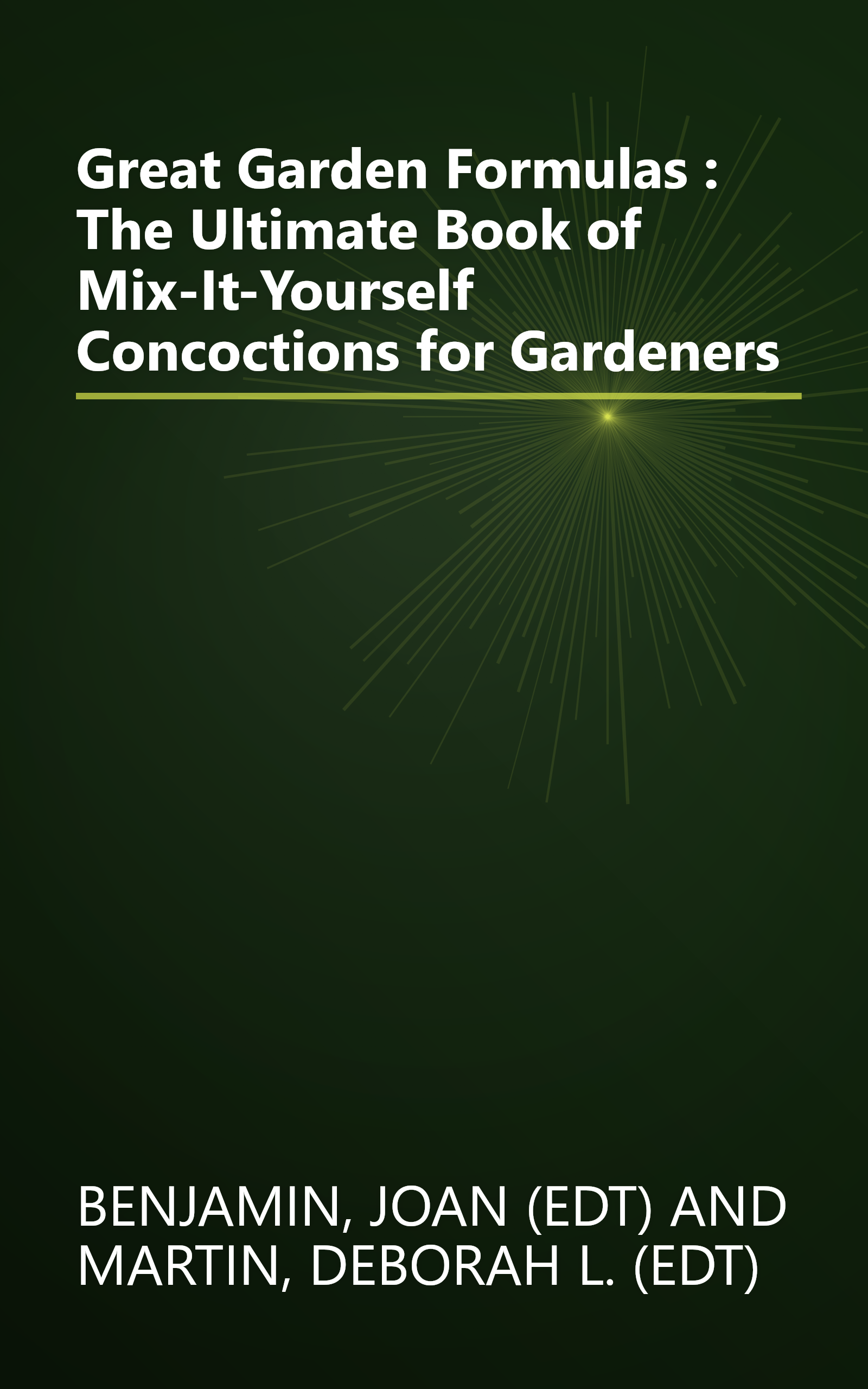 Great Garden Formulas : The Ultimate Book of Mix-It-Yourself Concoctions for Gardeners book cover