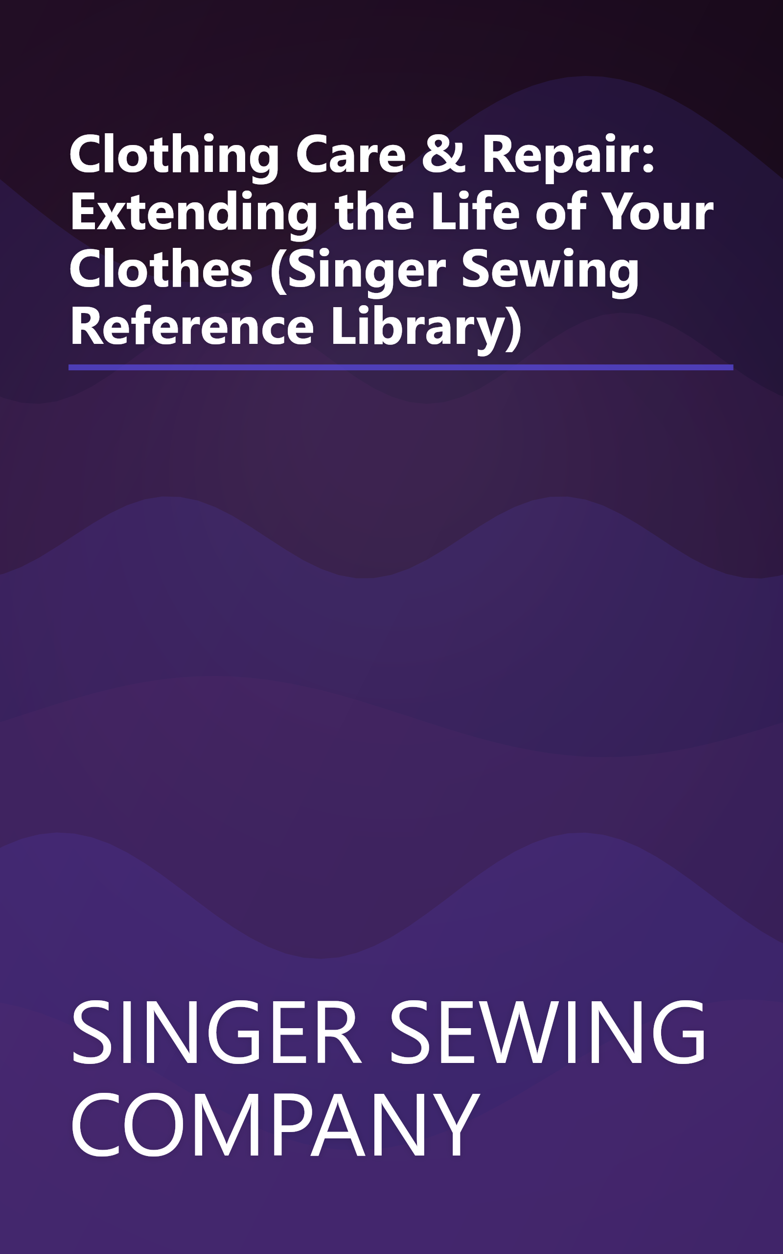 Clothing Care & Repair: Extending the Life of Your Clothes (Singer Sewing Reference Library) book cover