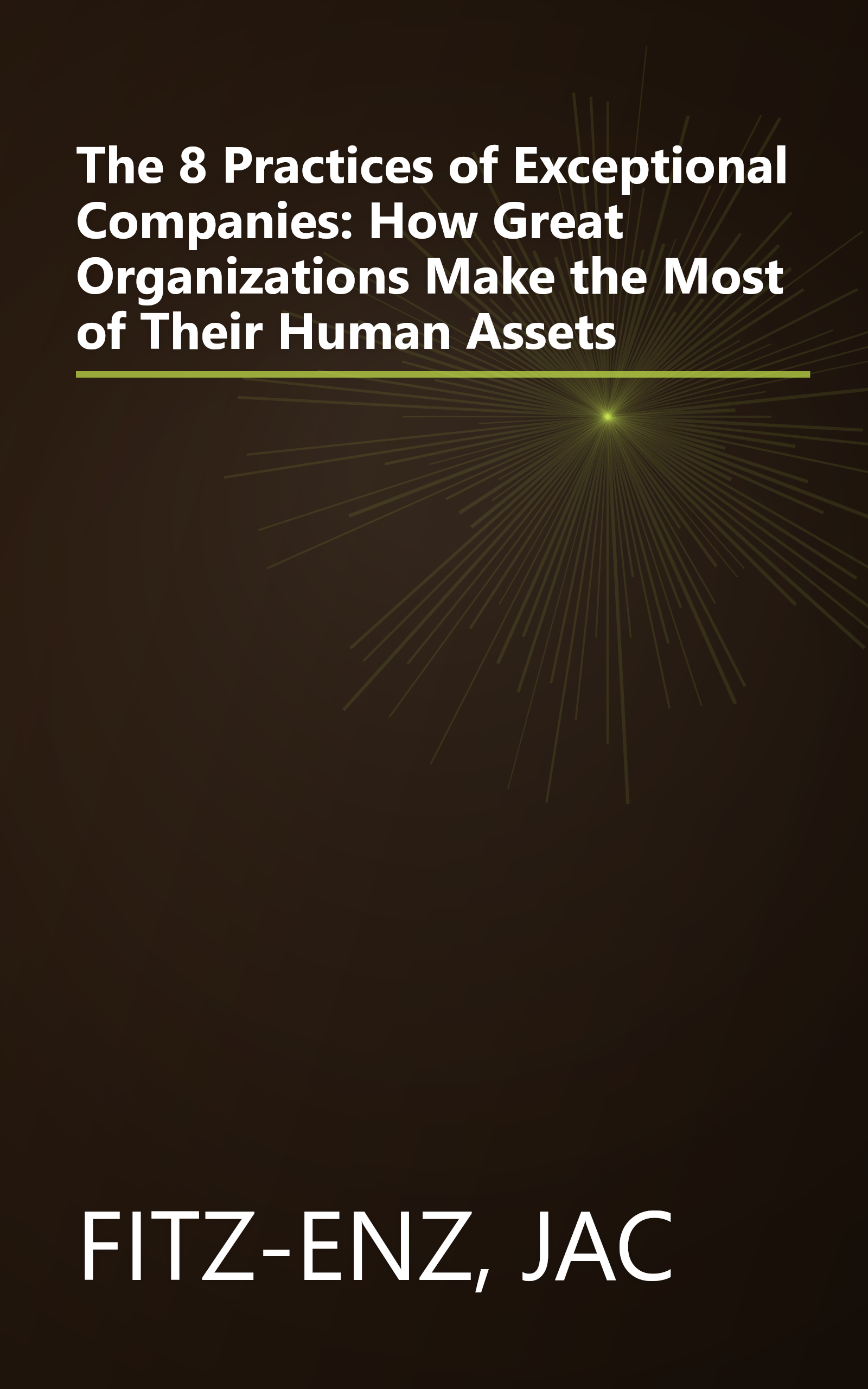 The 8 Practices of Exceptional Companies: How Great Organizations Make the Most of Their Human Assets book cover