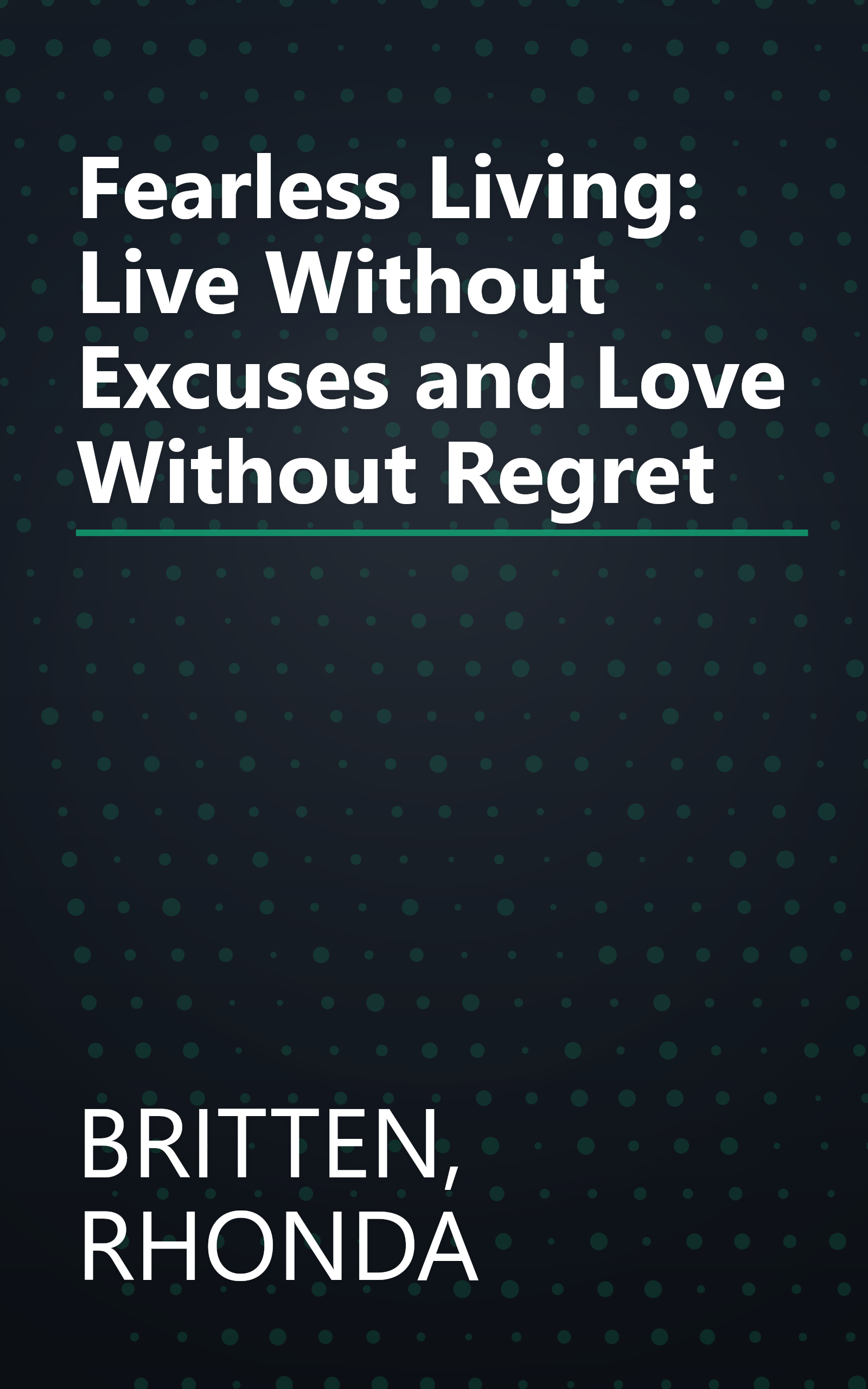 Fearless Living: Live Without Excuses and Love Without Regret book cover