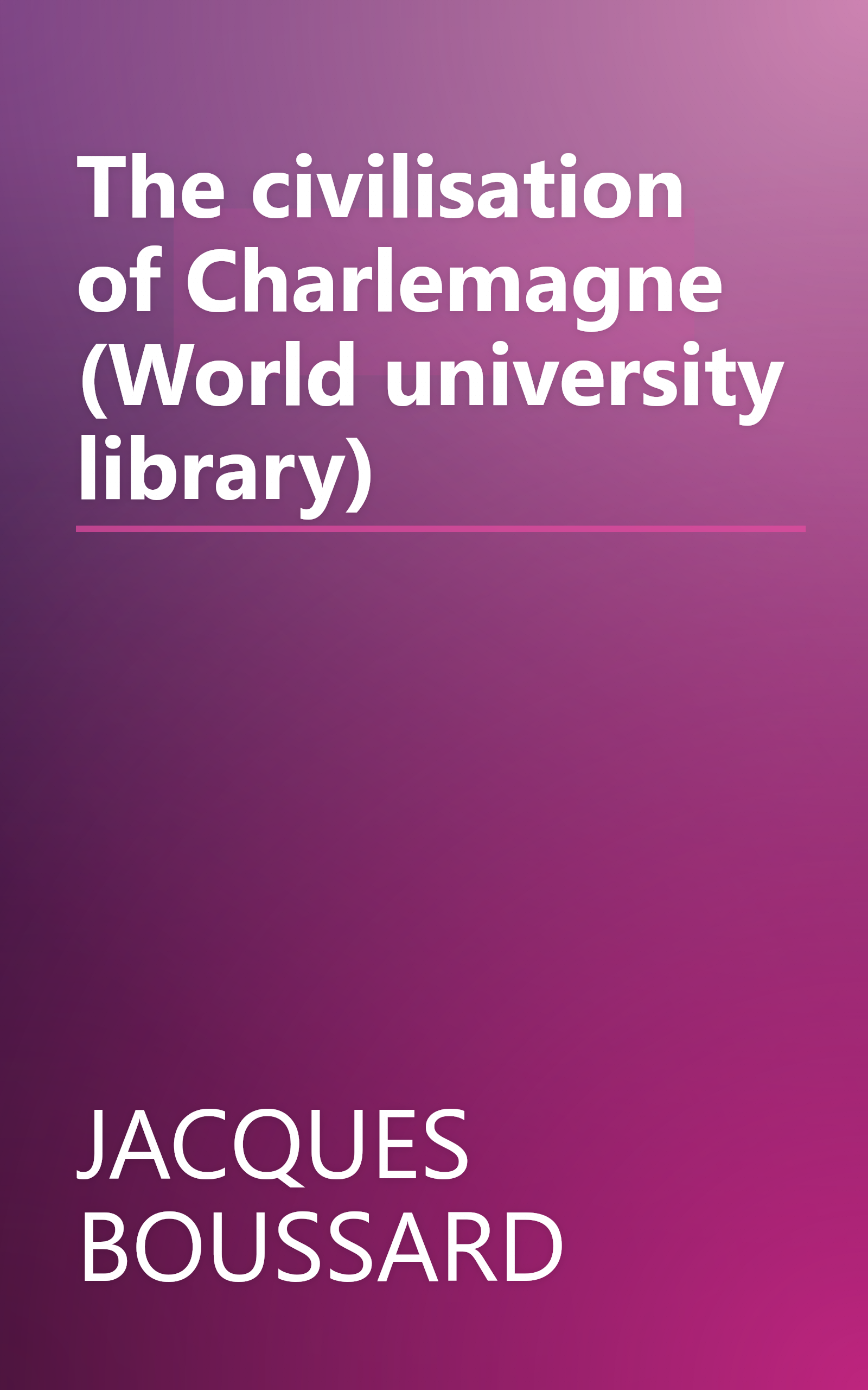 The civilisation of Charlemagne (World university library) book cover