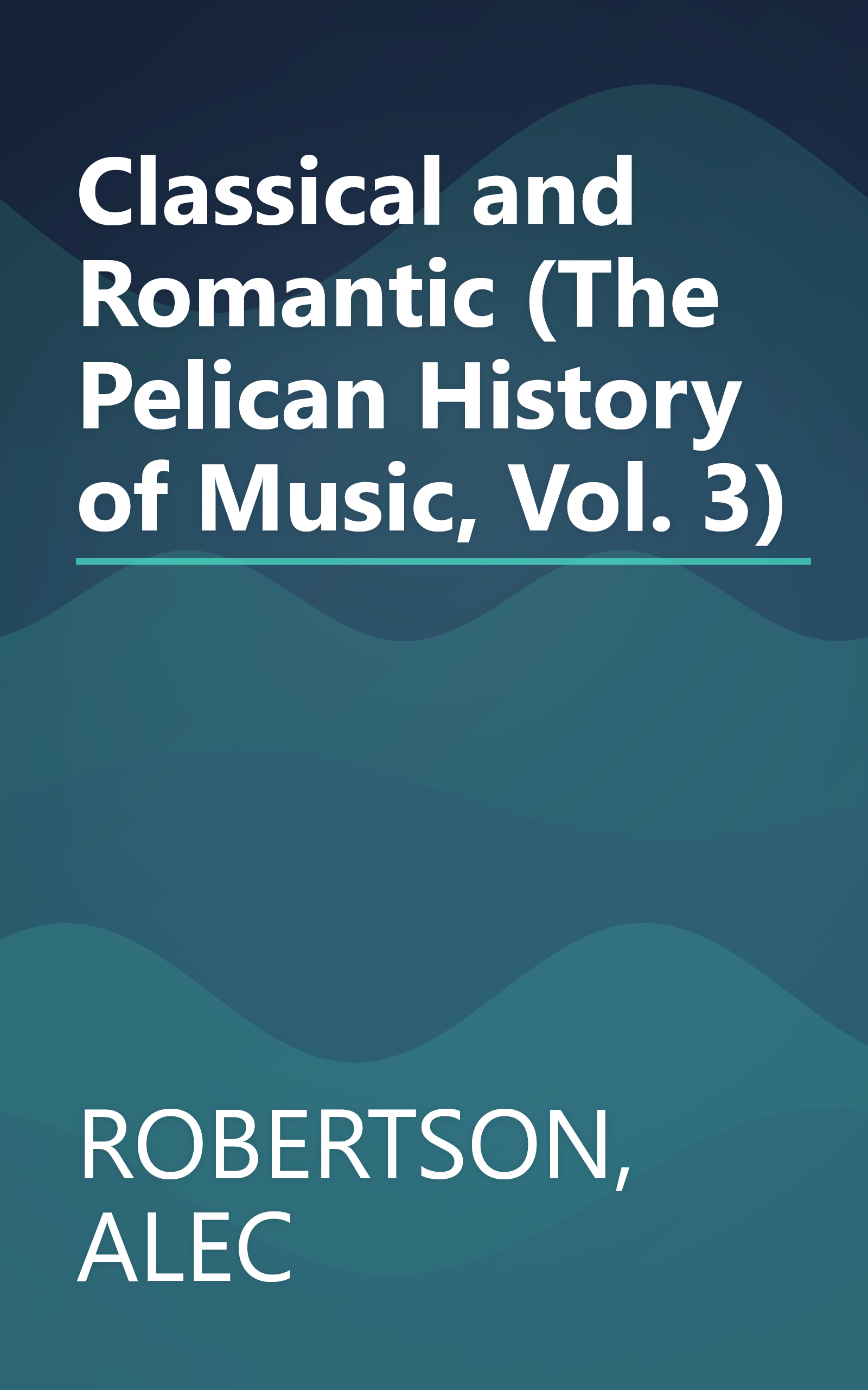 Classical and Romantic (The Pelican History of Music, Vol. 3) book cover