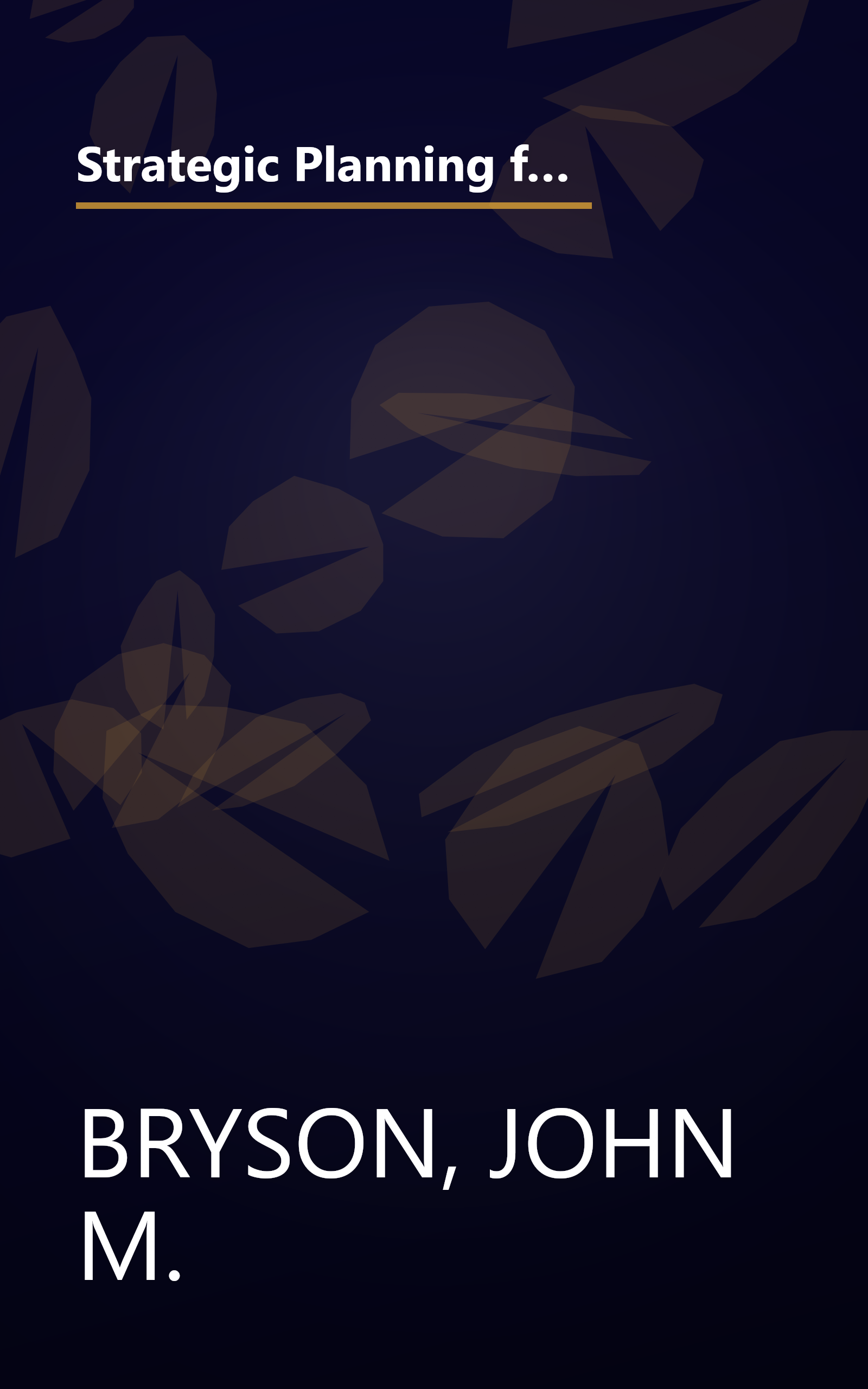 Strategic Planning for Public and Nonprofit Organizations: A Guide to Strengthening and Sustaining Organizational Achievement (Jossey Bass Public Administration Series) book cover