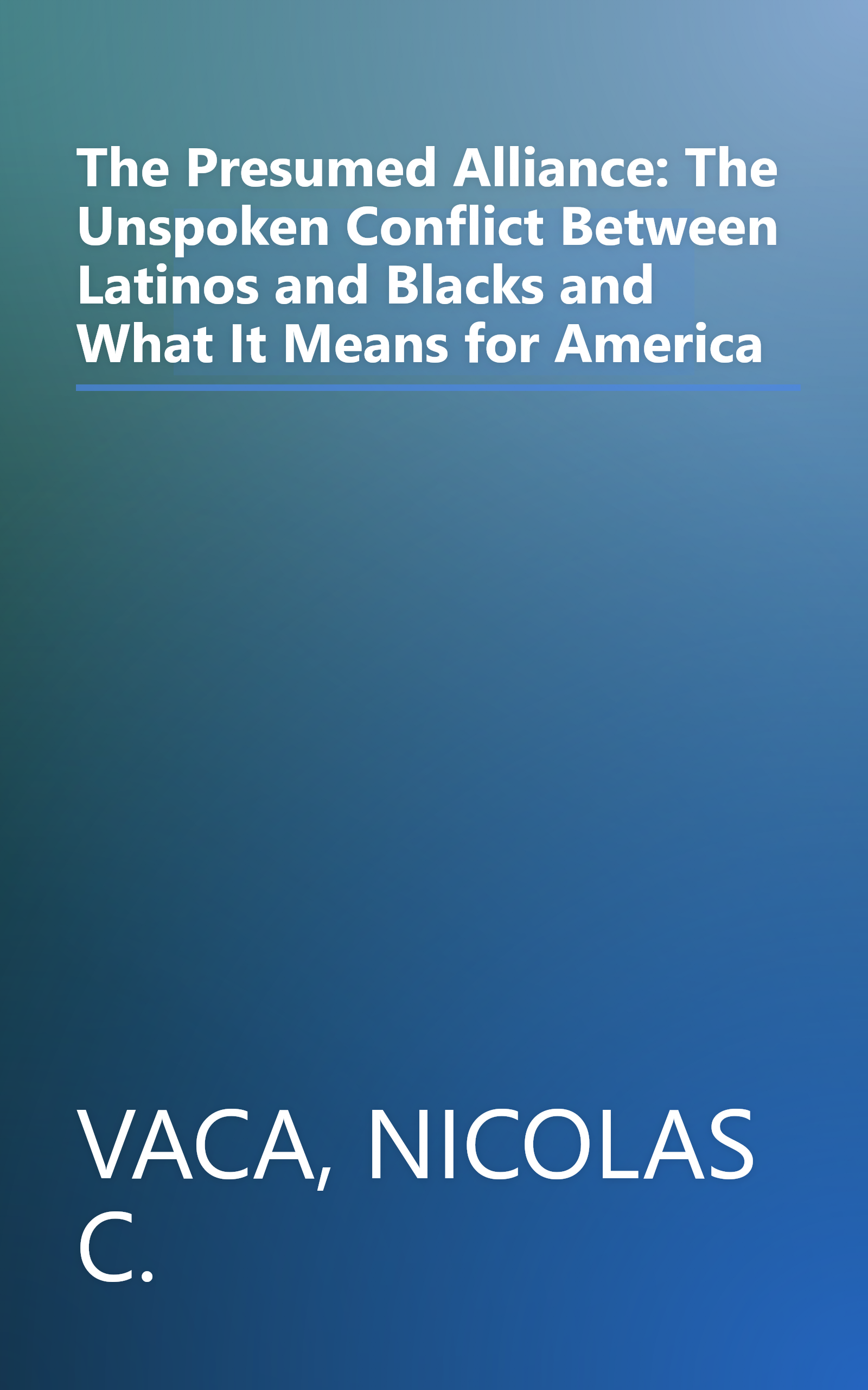 The Presumed Alliance: The Unspoken Conflict Between Latinos and Blacks and What It Means for America book cover