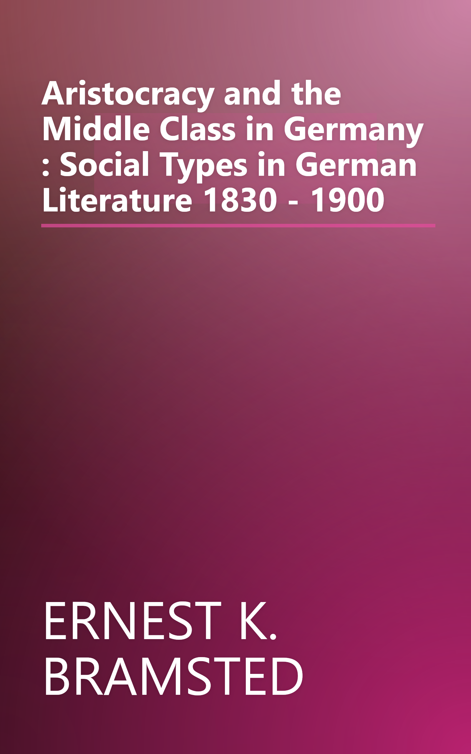 Aristocracy and the Middle Class in Germany : Social Types in German Literature 1830 - 1900 book cover