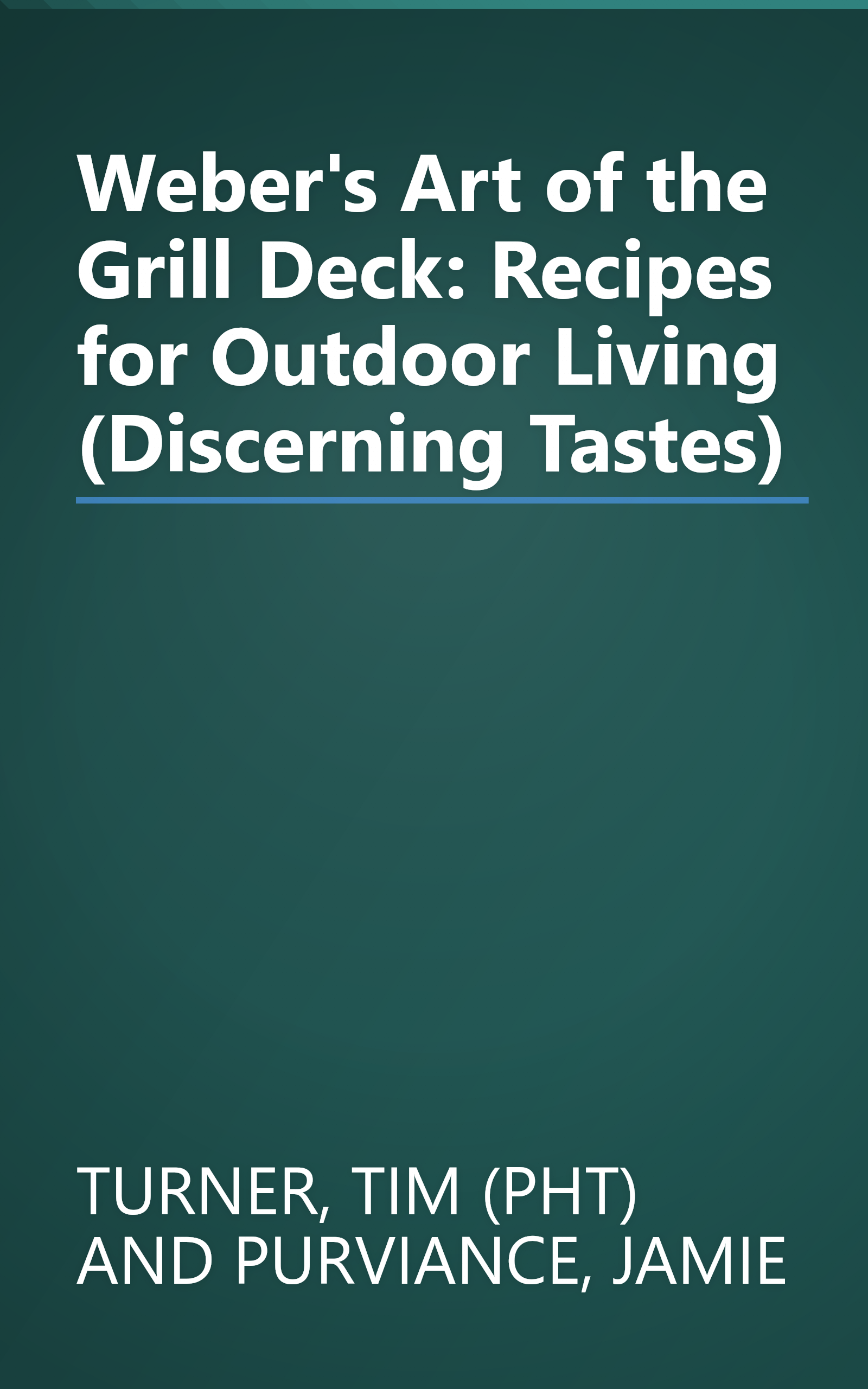 Weber's Art of the Grill Deck: Recipes for Outdoor Living (Discerning Tastes) book cover