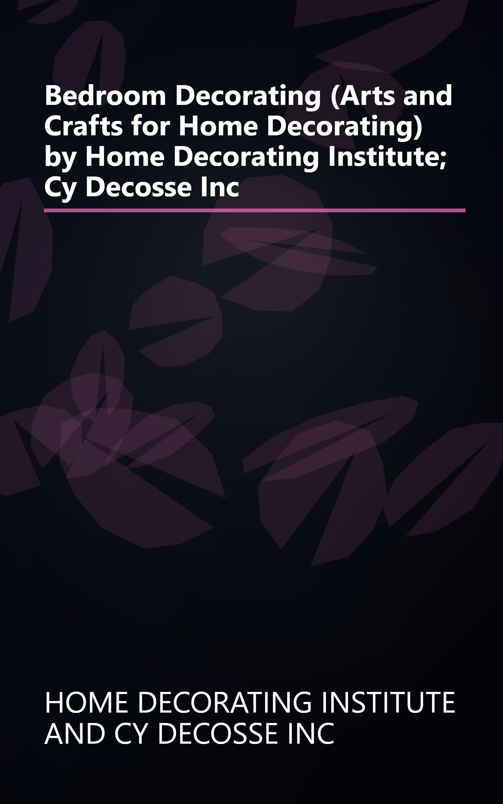 Bedroom Decorating (Arts and Crafts for Home Decorating) by Home Decorating Institute; Cy Decosse Inc book cover