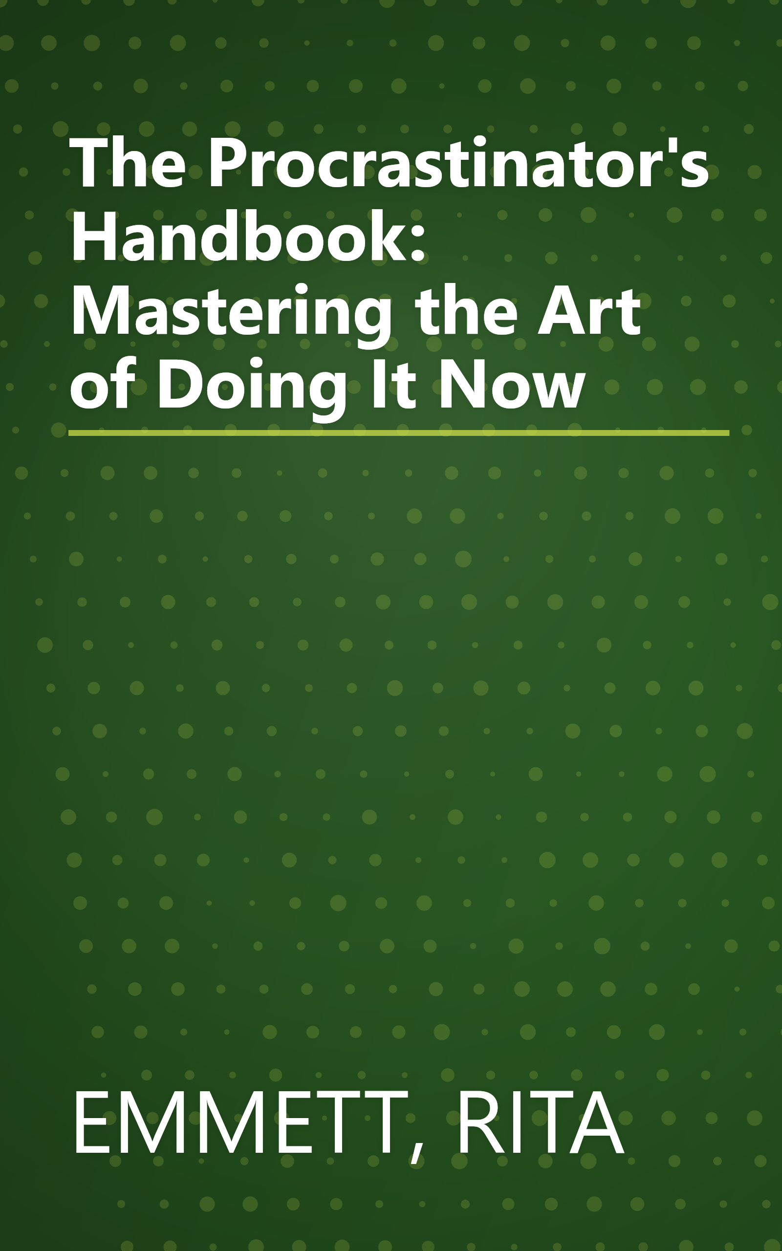 The Procrastinator's Handbook: Mastering the Art of Doing It Now book cover