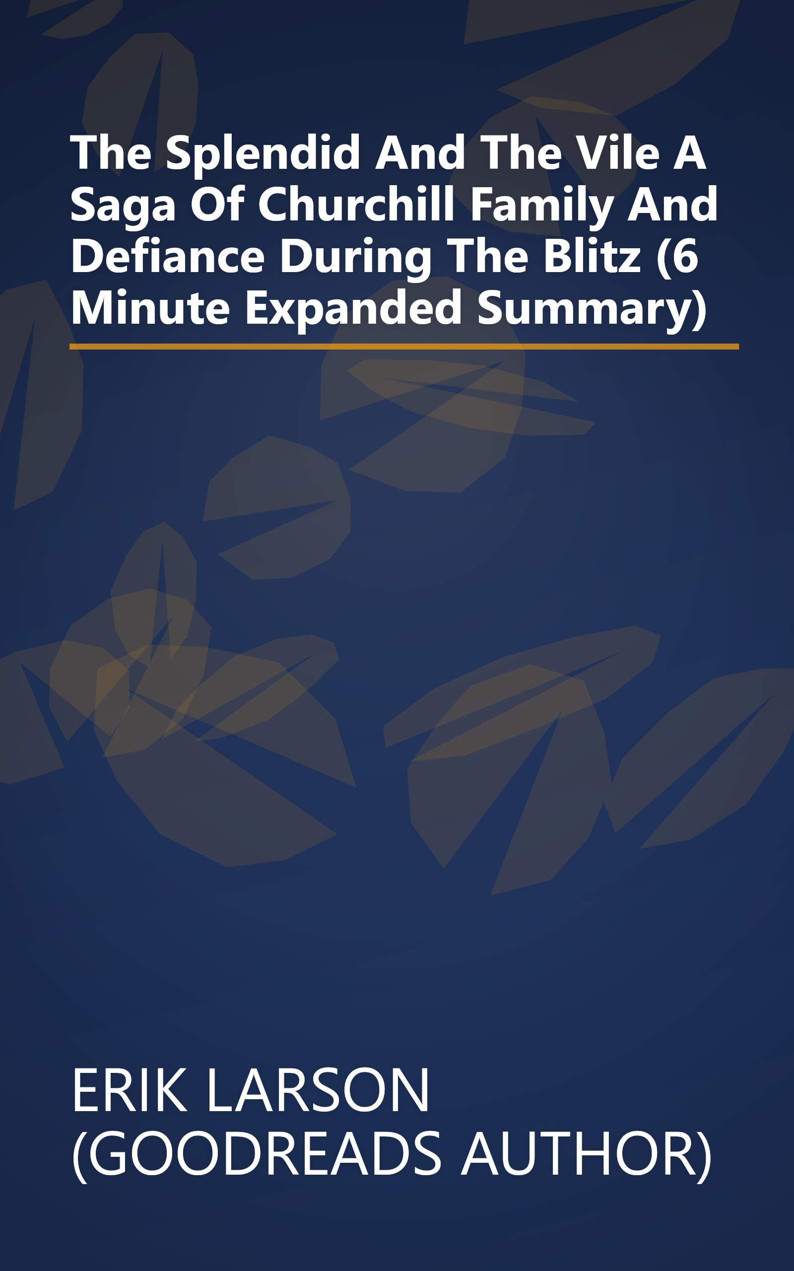 The Splendid And The Vile  A Saga Of Churchill  Family  And Defiance During The Blitz (6 Minute   Expanded Summary) book cover