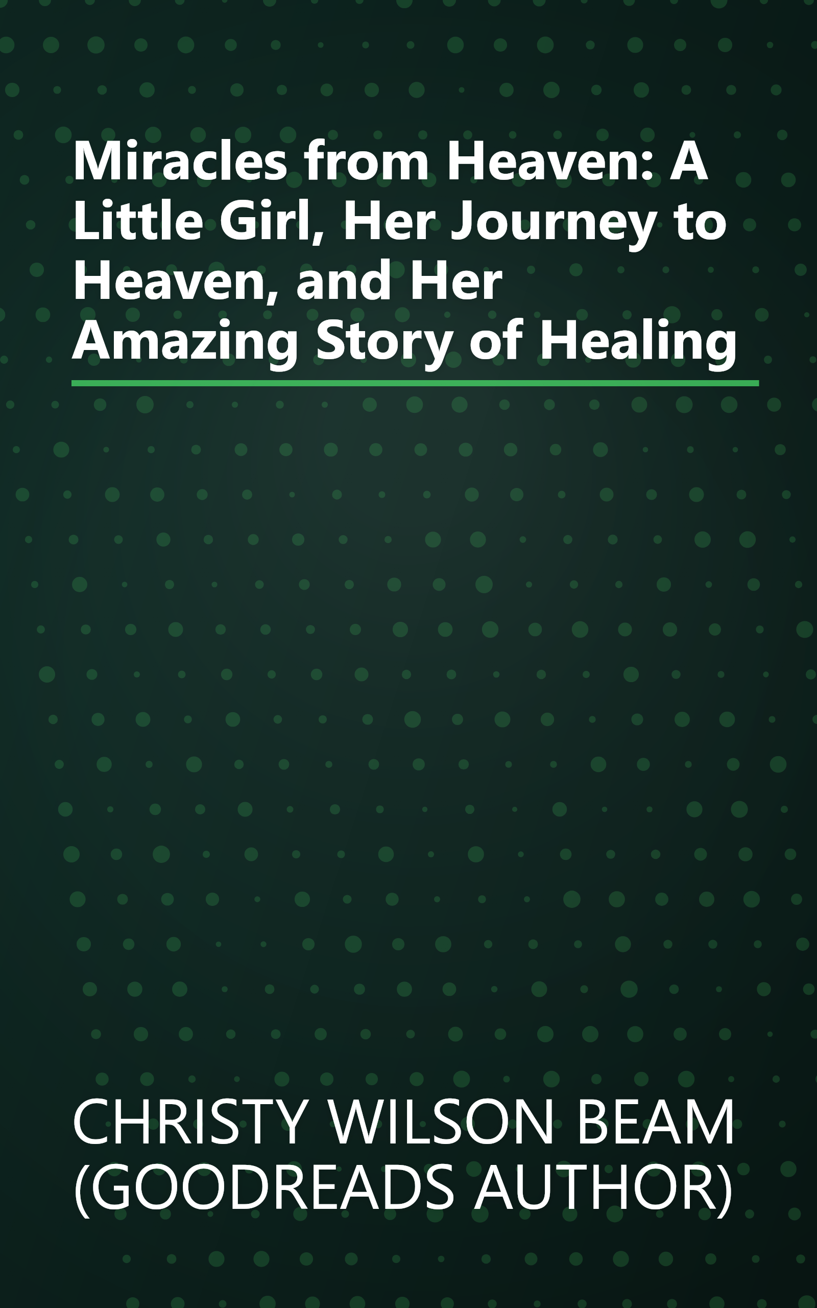 Miracles from Heaven: A Little Girl, Her Journey to Heaven, and Her Amazing Story of Healing book cover