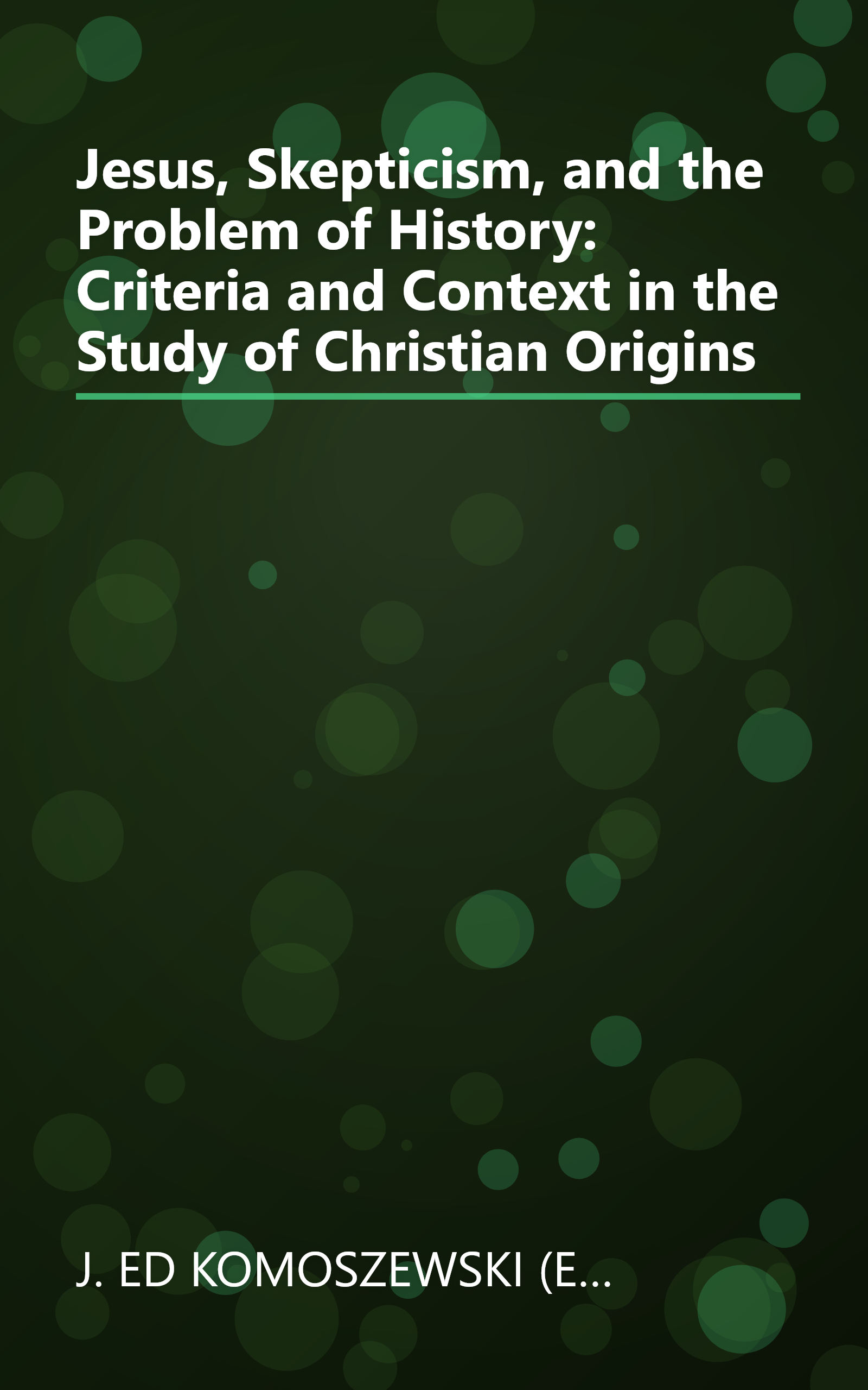 Jesus, Skepticism, and the Problem of History: Criteria and Context in the Study of Christian Origins book cover