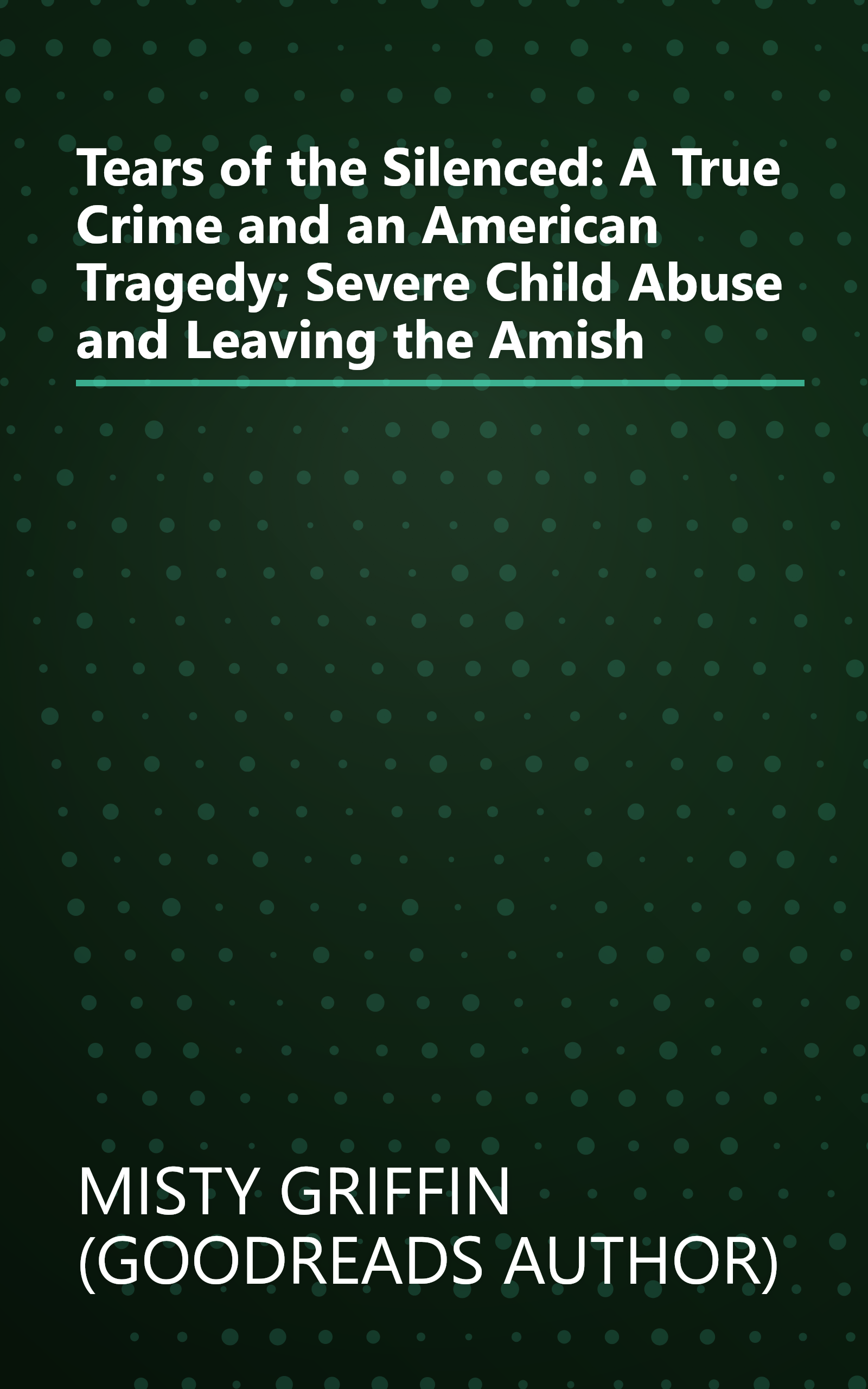 Tears of the Silenced: A True Crime and an American Tragedy; Severe Child Abuse and Leaving the Amish book cover