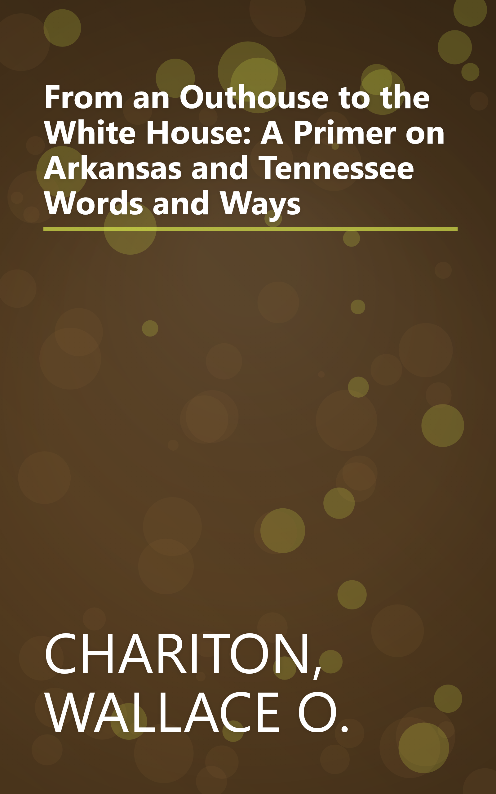 From an Outhouse to the White House: A Primer on Arkansas and Tennessee Words and Ways book cover