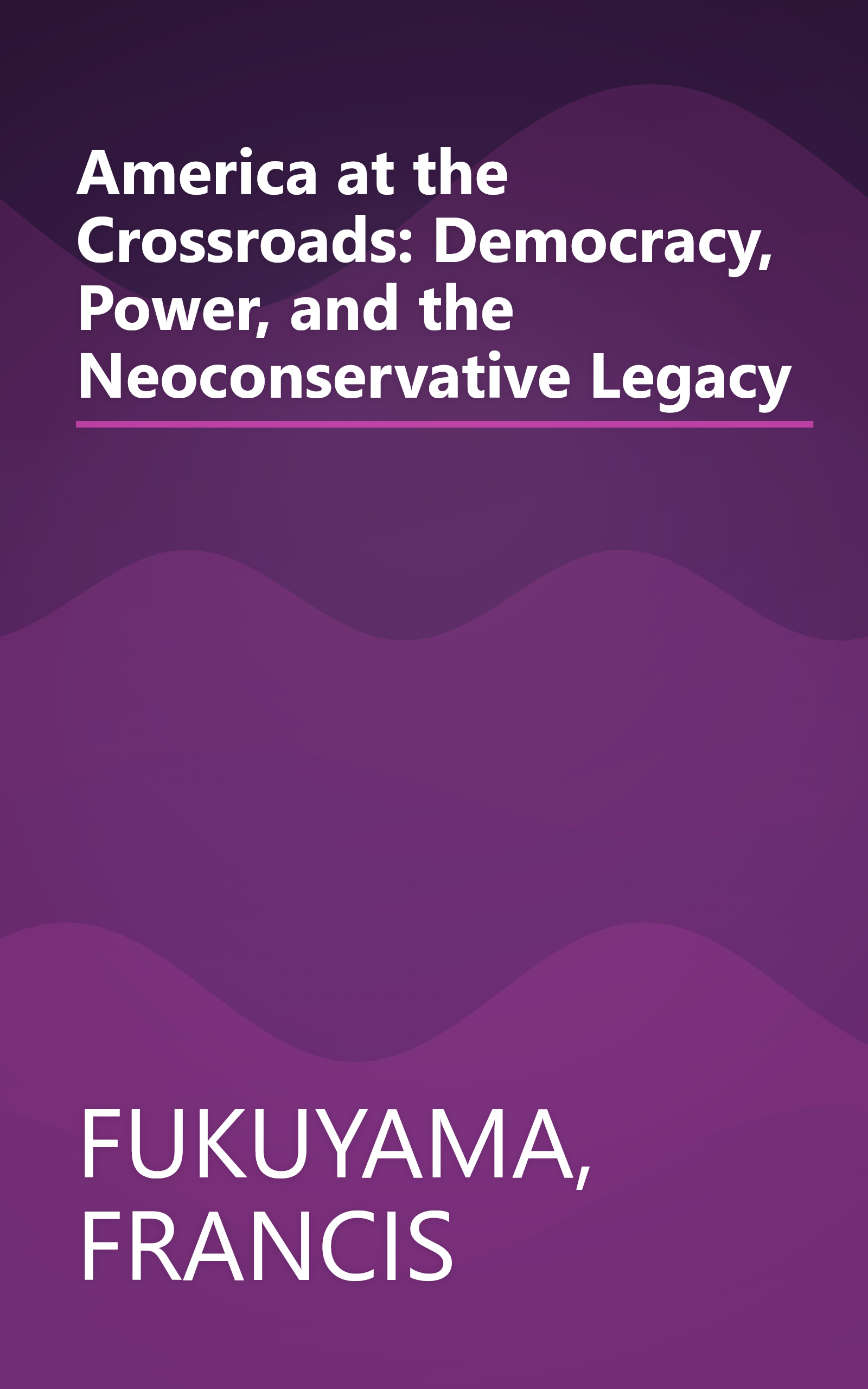 America at the Crossroads: Democracy, Power, and the Neoconservative Legacy book cover