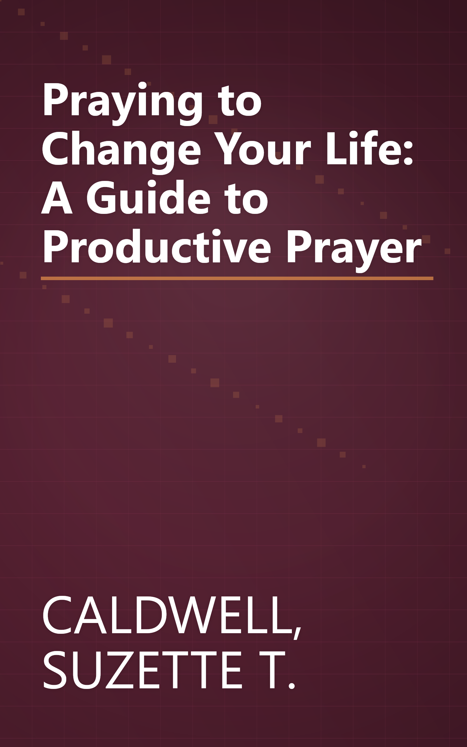 Praying to Change Your Life: A Guide to Productive Prayer book cover