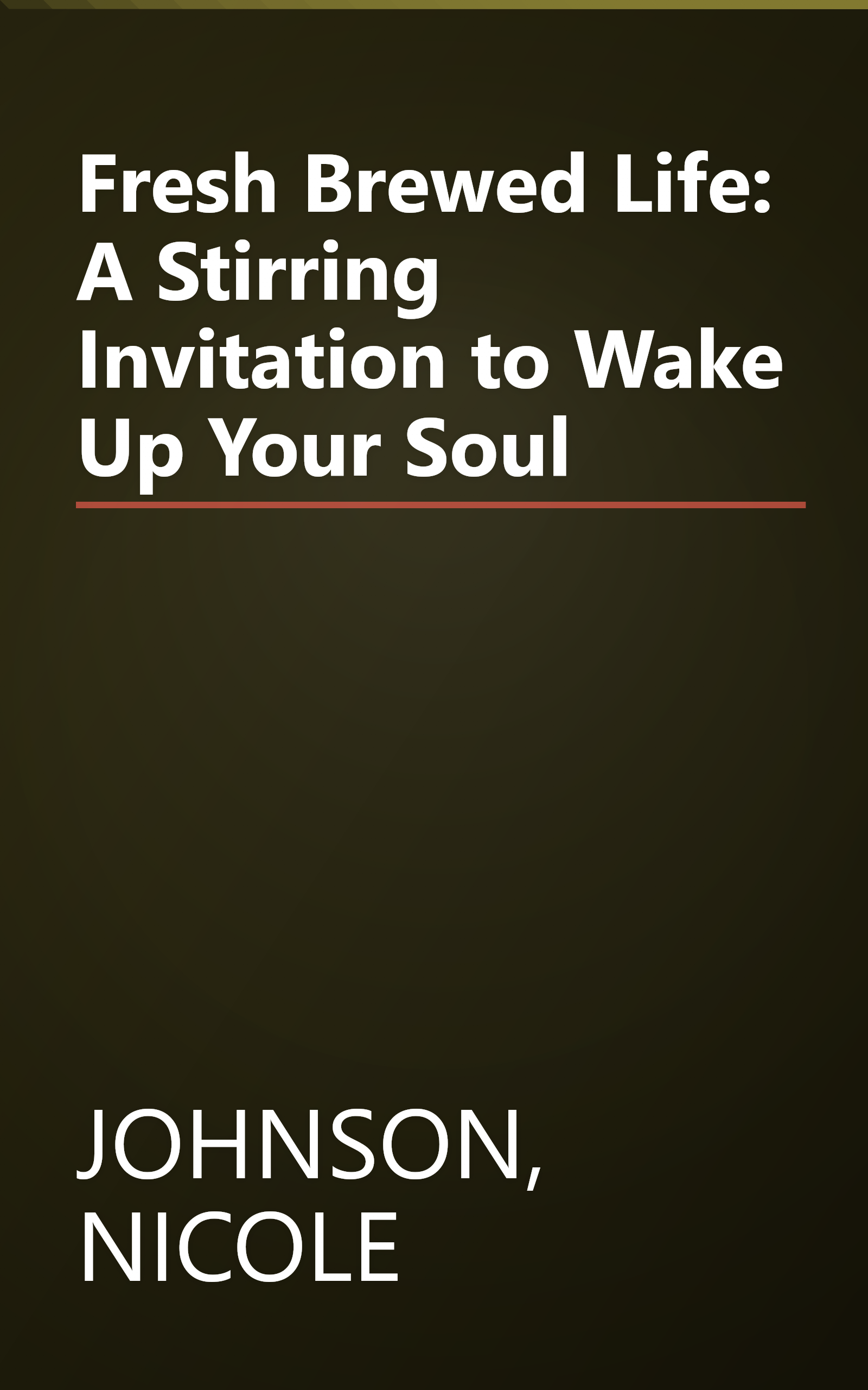 Fresh Brewed Life: A Stirring Invitation to Wake Up Your Soul book cover