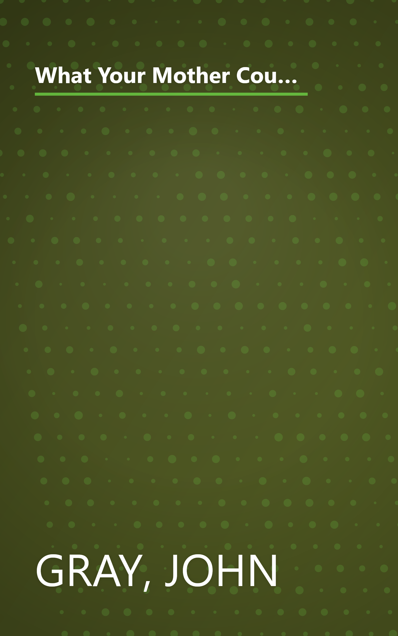 What Your Mother Couldn't Tell You and Your Father Didn't Know: Advanced Relationship Skills for Better Communication and Lasting Intimacy book cover