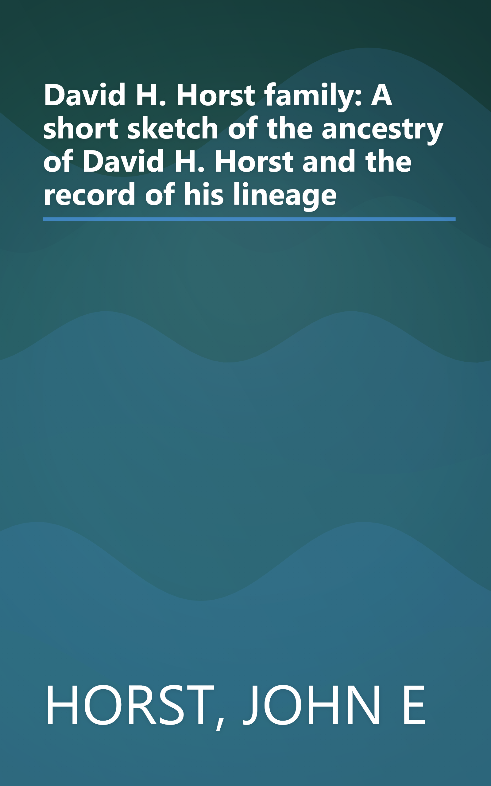 David H. Horst family: A short sketch of the ancestry of David H. Horst and the record of his lineage book cover