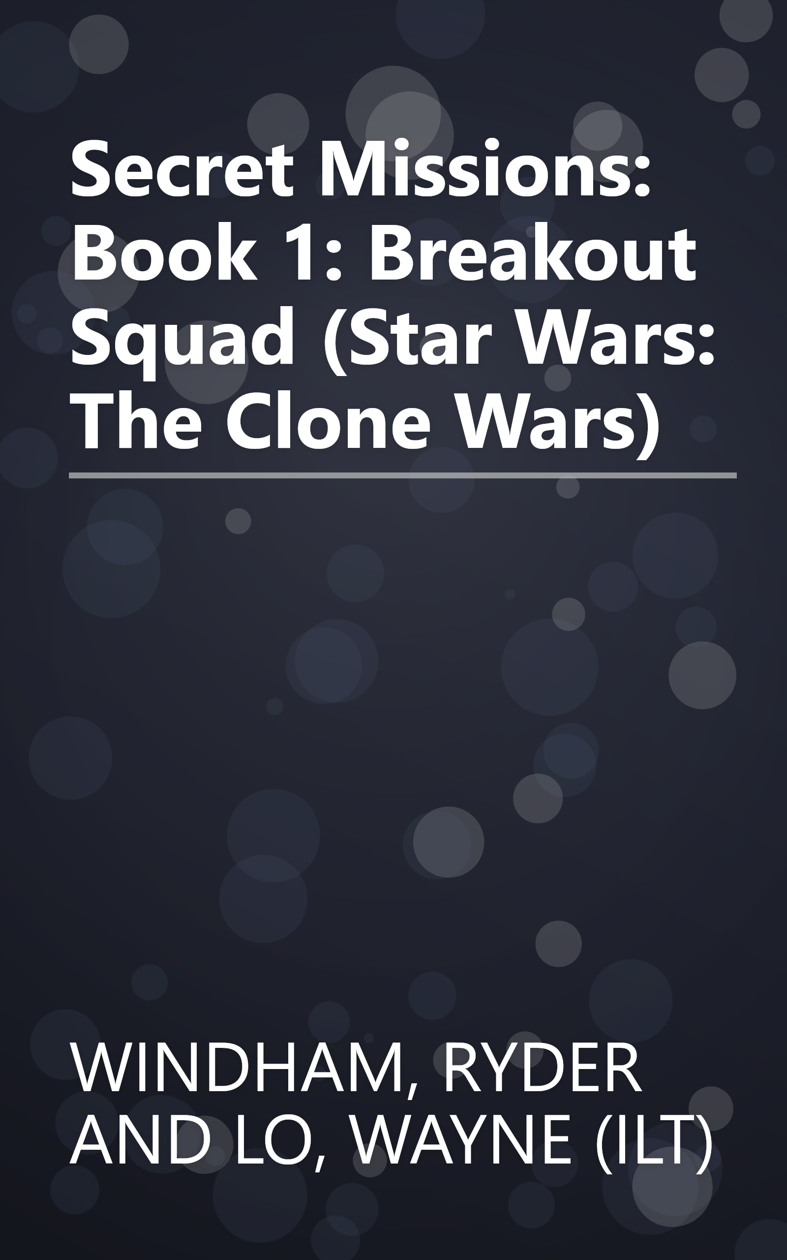 Secret Missions: Book 1: Breakout Squad (Star Wars: The Clone Wars) book cover