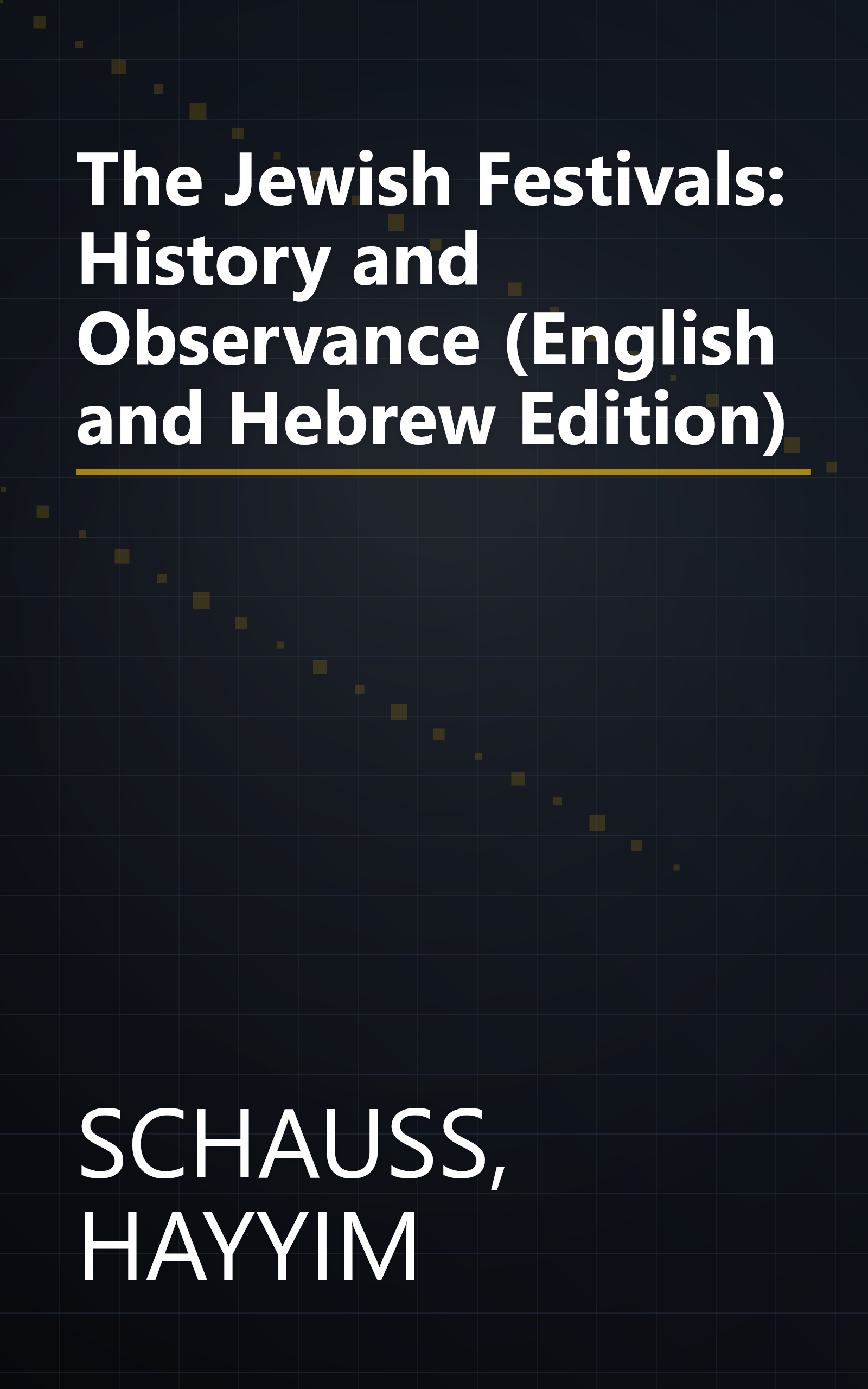 The Jewish Festivals: History and Observance (English and Hebrew Edition) book cover