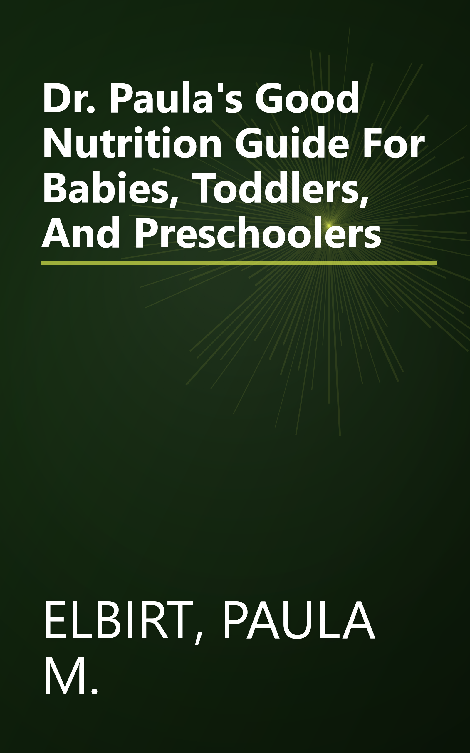 Dr. Paula's Good Nutrition Guide For Babies, Toddlers, And Preschoolers book cover