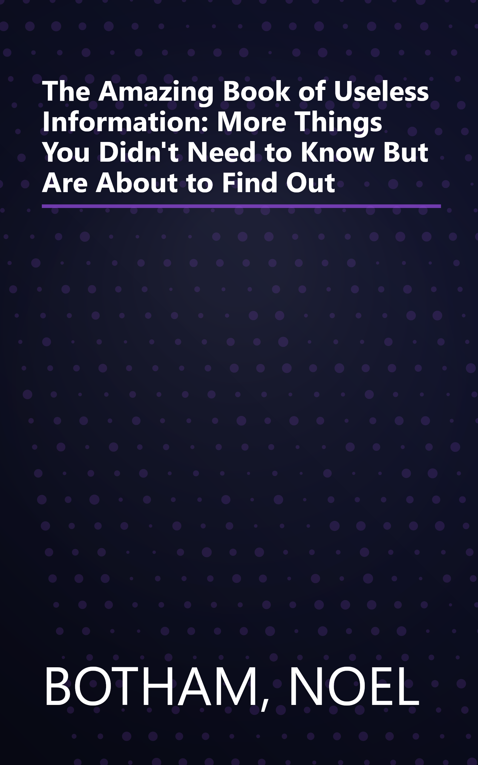 The Amazing Book of Useless Information: More Things You Didn't Need to Know But Are About to Find Out book cover