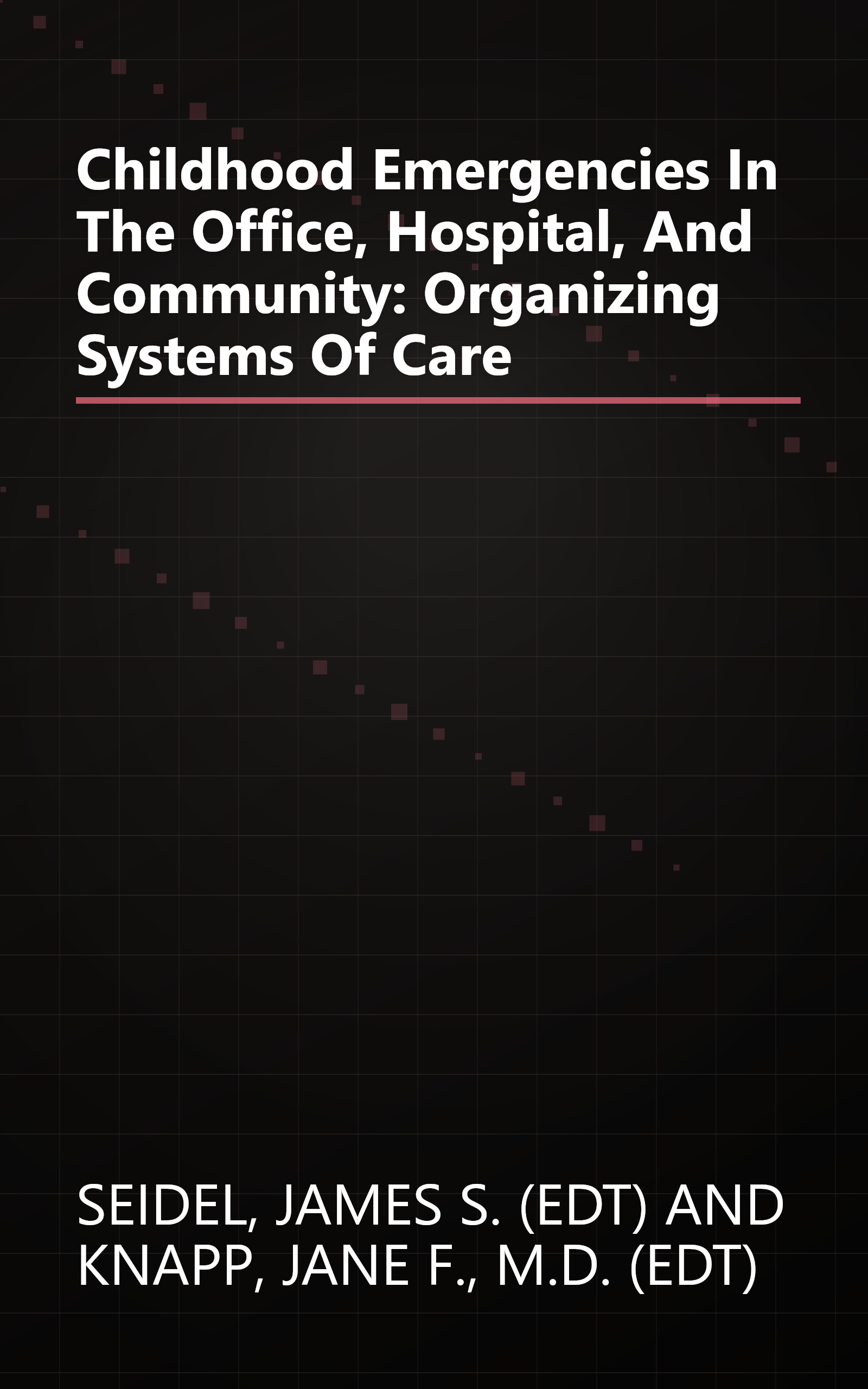 Childhood Emergencies In The Office, Hospital, And Community: Organizing Systems Of Care book cover
