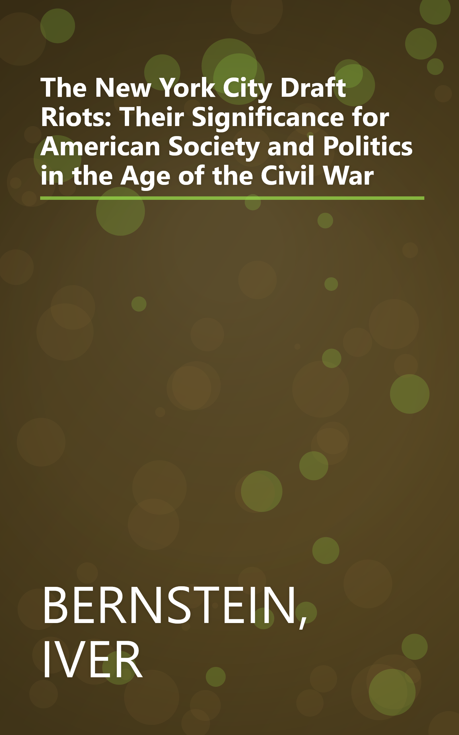 The New York City Draft Riots: Their Significance for American Society and Politics in the Age of the Civil War book cover