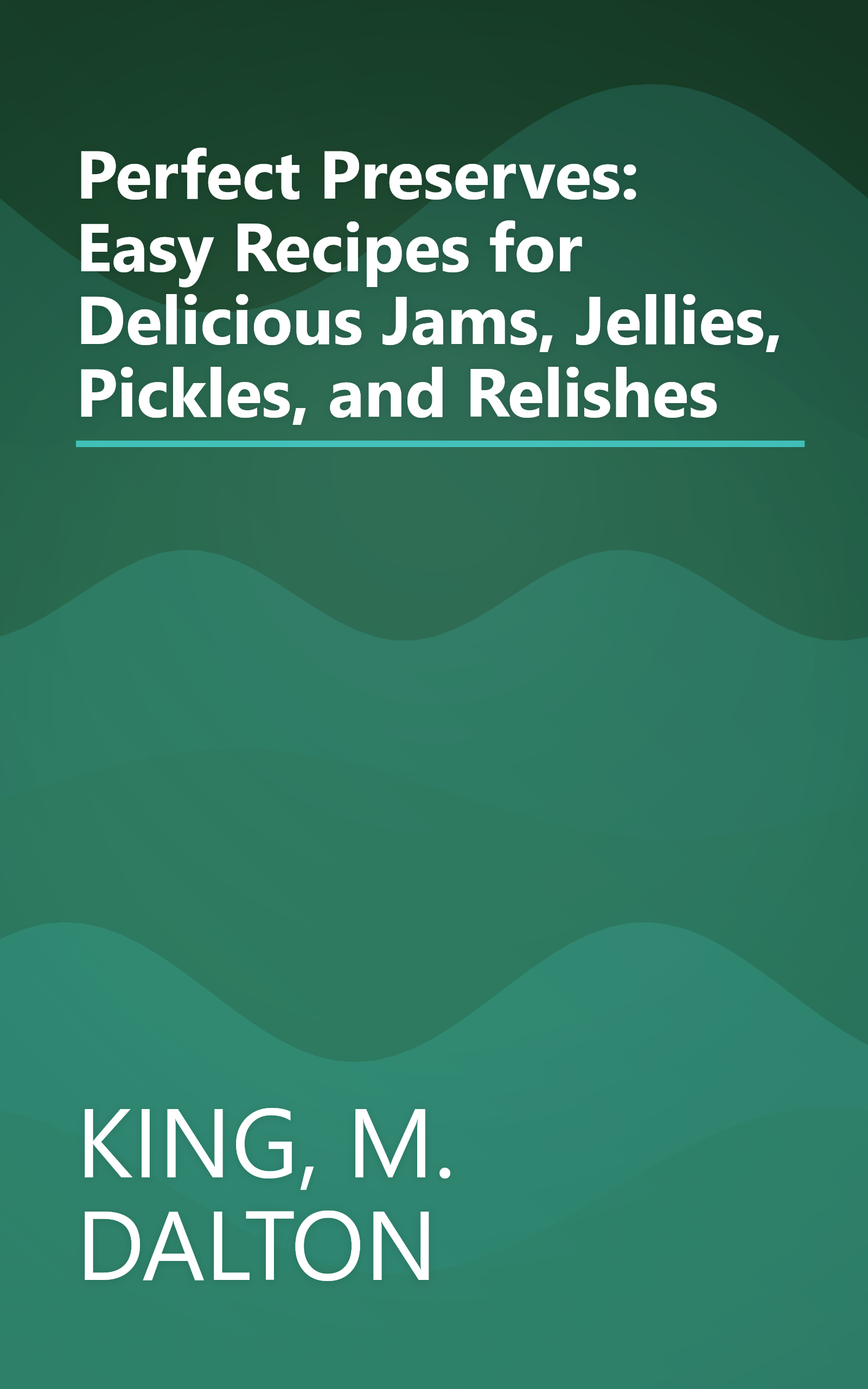 Perfect Preserves: Easy Recipes for Delicious Jams, Jellies, Pickles, and Relishes book cover