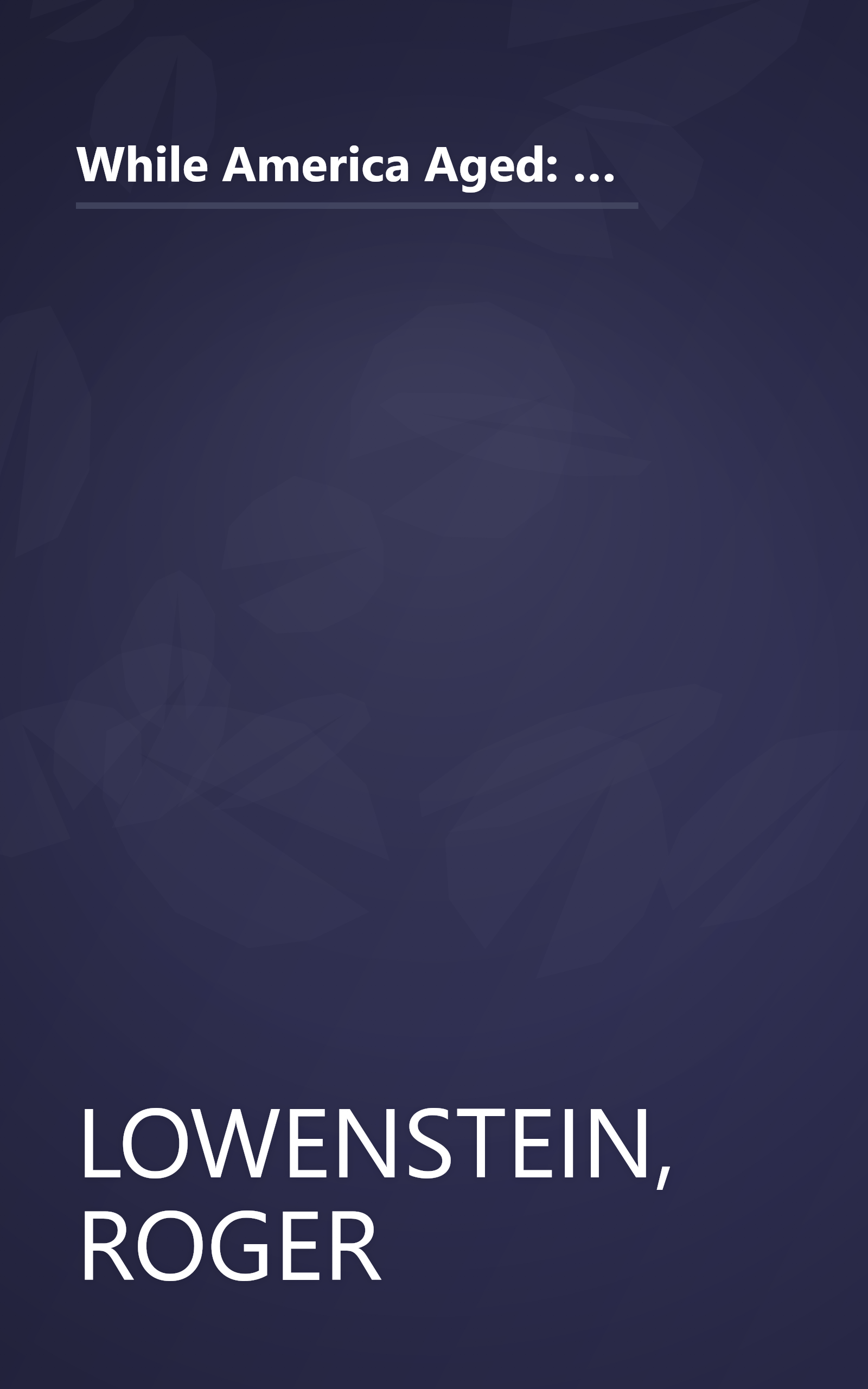 While America Aged: How Pension Debts Ruined General Motors, Stopped the NYC Subways, Bankrupted San Diego, and Loom as the Next Financial Crisis book cover