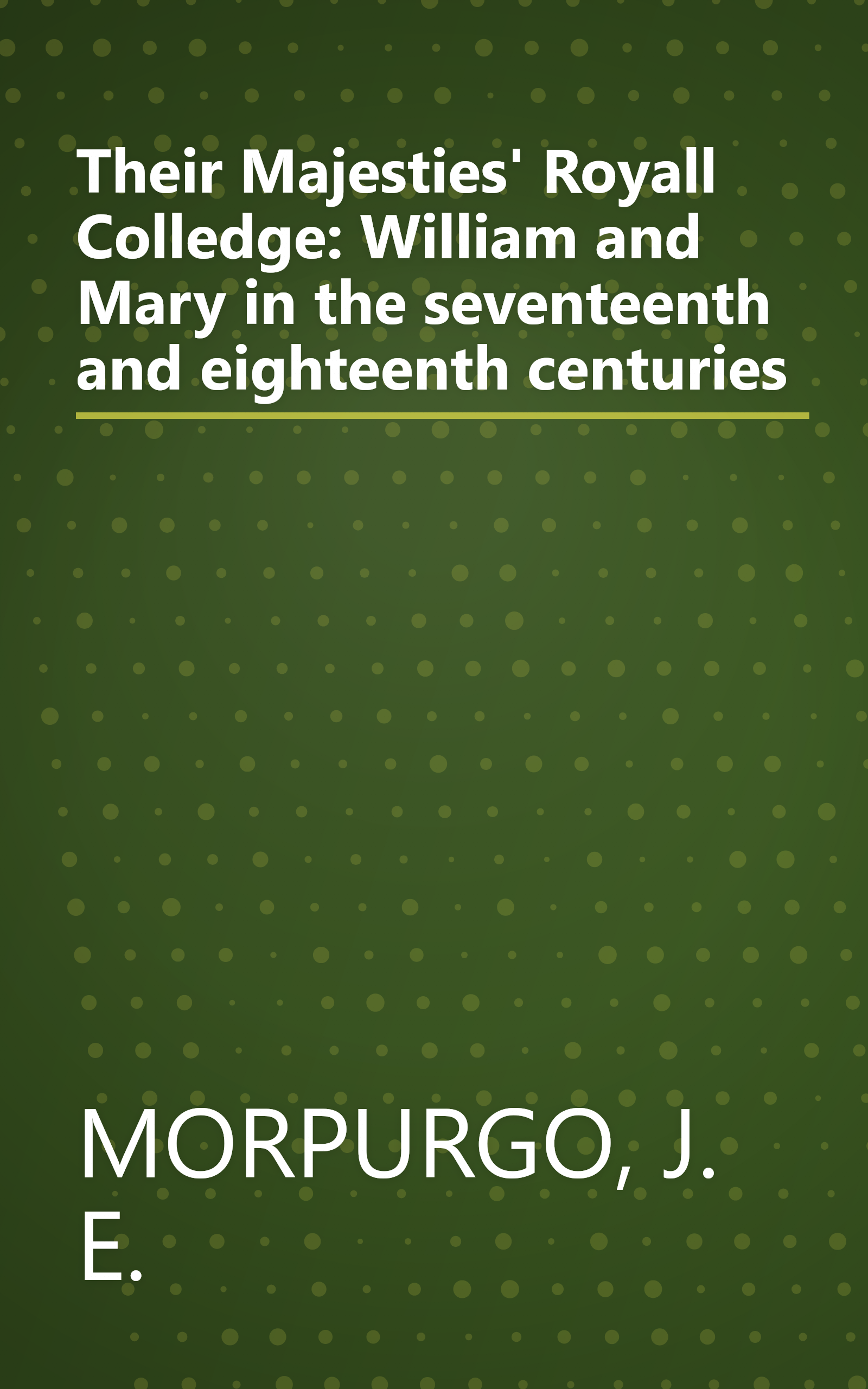 Their Majesties' Royall Colledge: William and Mary in the seventeenth and eighteenth centuries book cover