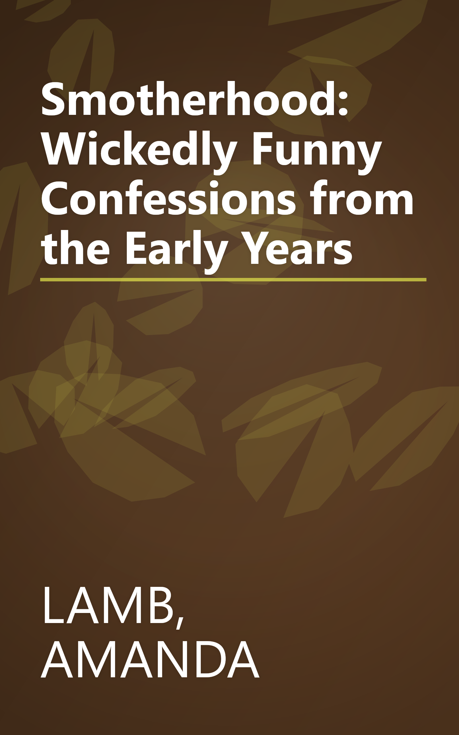 Smotherhood: Wickedly Funny Confessions from the Early Years book cover