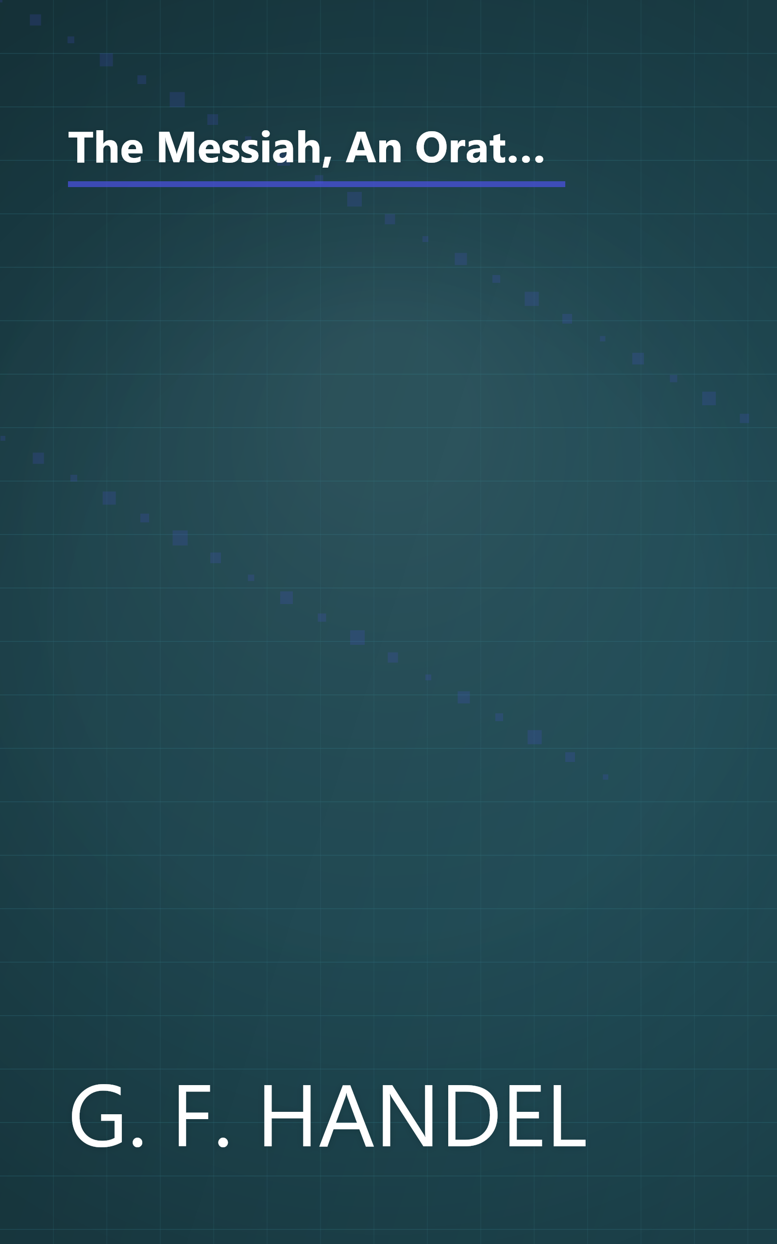 The Messiah, An Oratorio for Four-Part Chorus of Mixed Voices - The Choruses with Piano Accompaniment (G. Schirmer's Editions of Oratorios and Cantatas) book cover