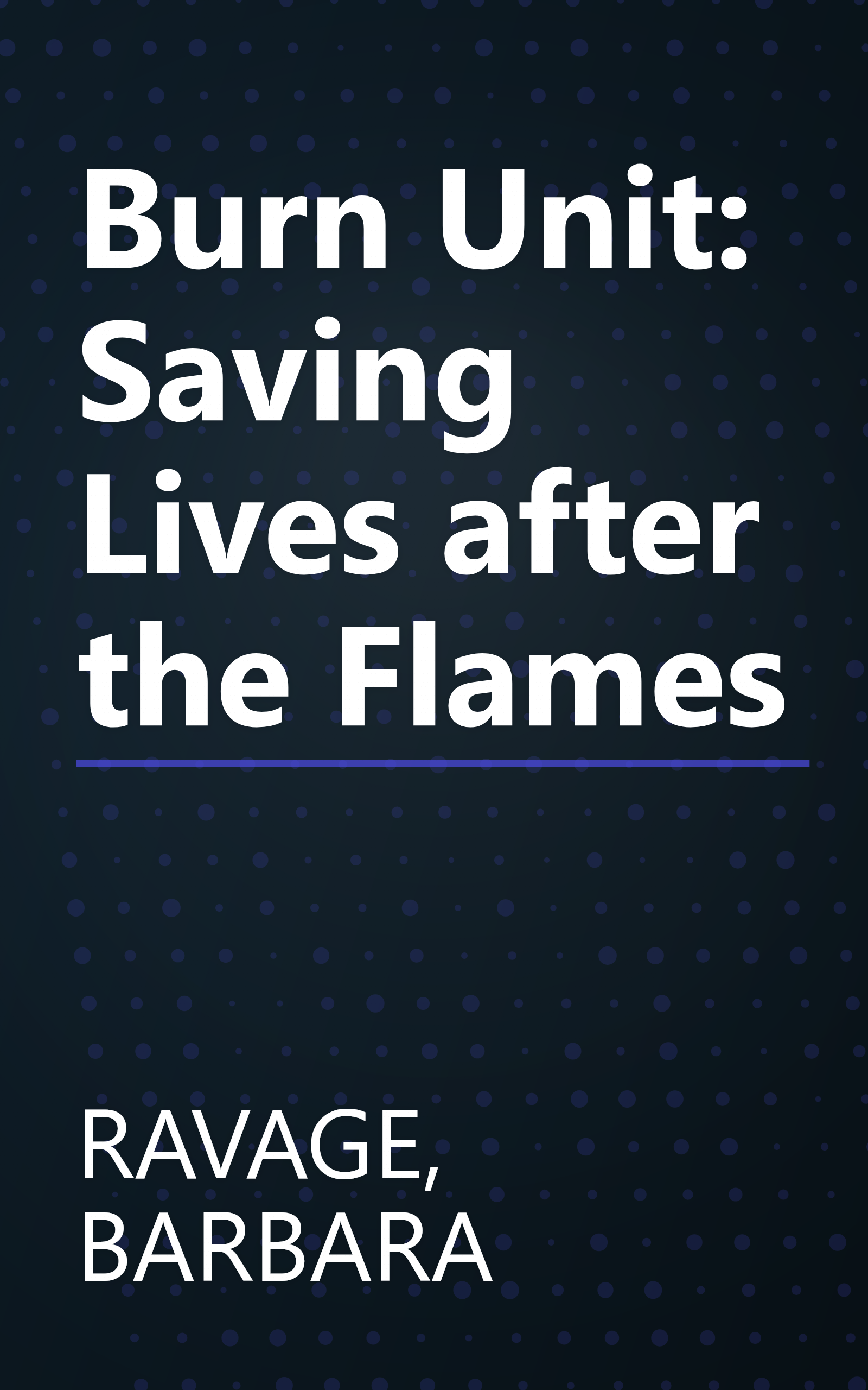 Burn Unit: Saving Lives after the Flames book cover
