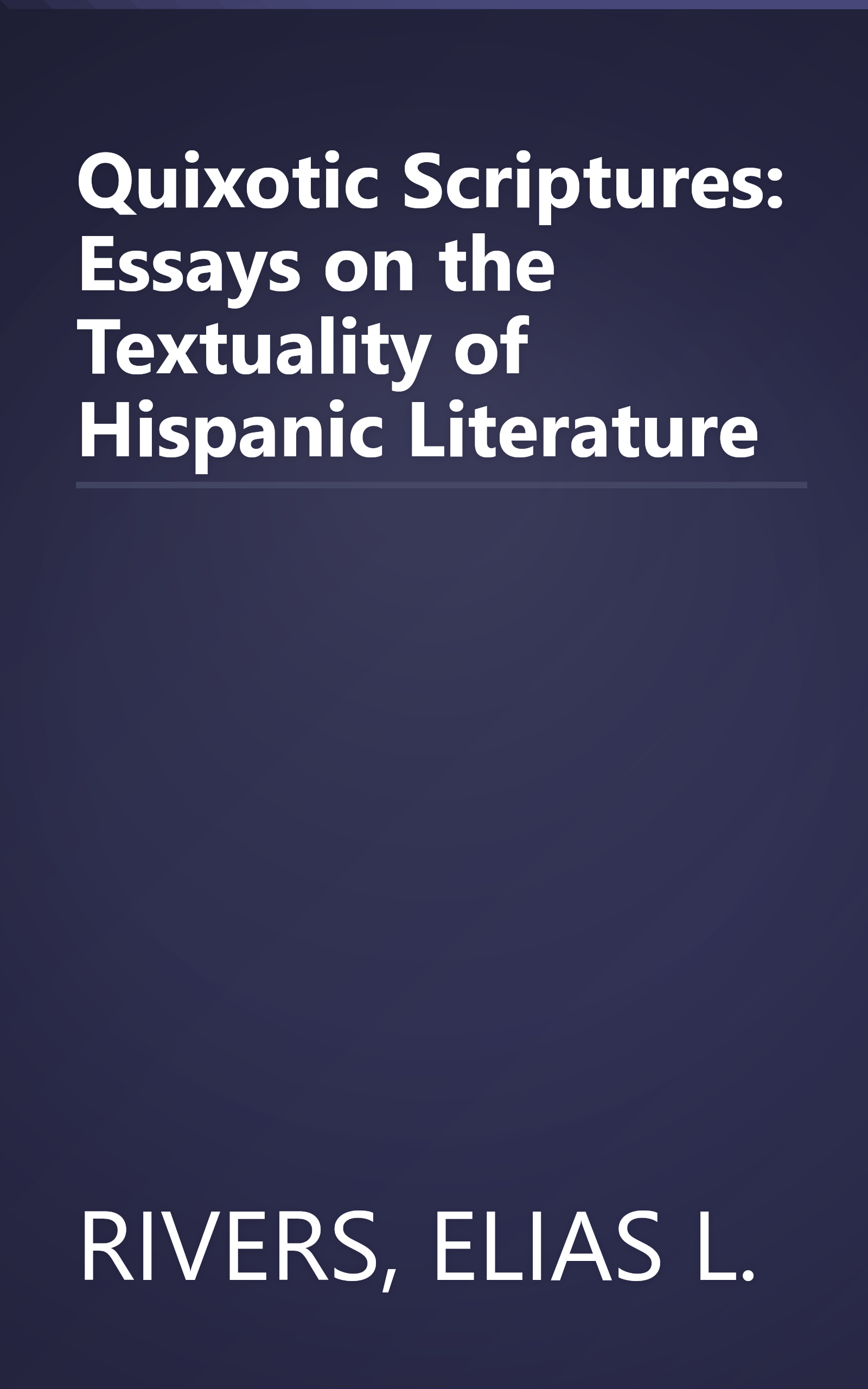 Quixotic Scriptures: Essays on the Textuality of Hispanic Literature book cover