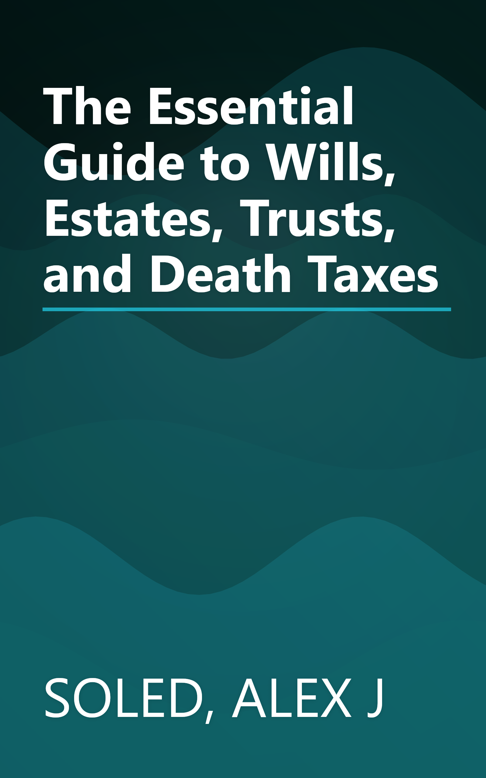 The Essential Guide to Wills, Estates, Trusts, and Death Taxes book cover