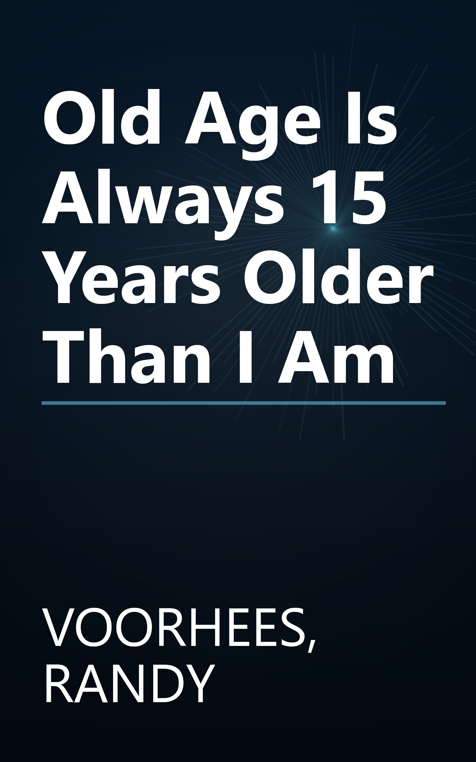 Old Age Is Always 15 Years Older Than I Am book cover