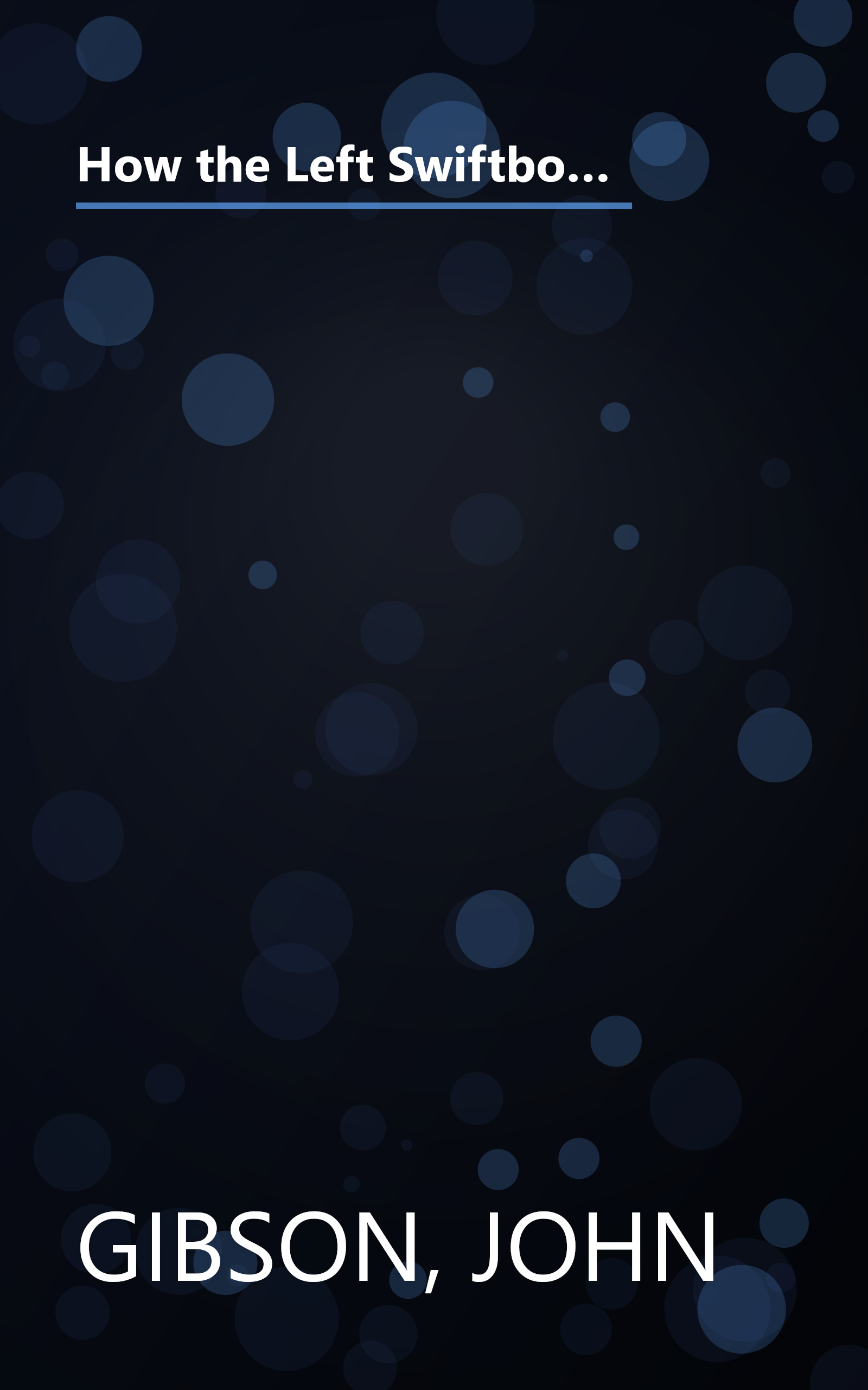 How the Left Swiftboated America: The Liberal Media Conspiracy to Make You Think George Bush Was the Worst President in History book cover