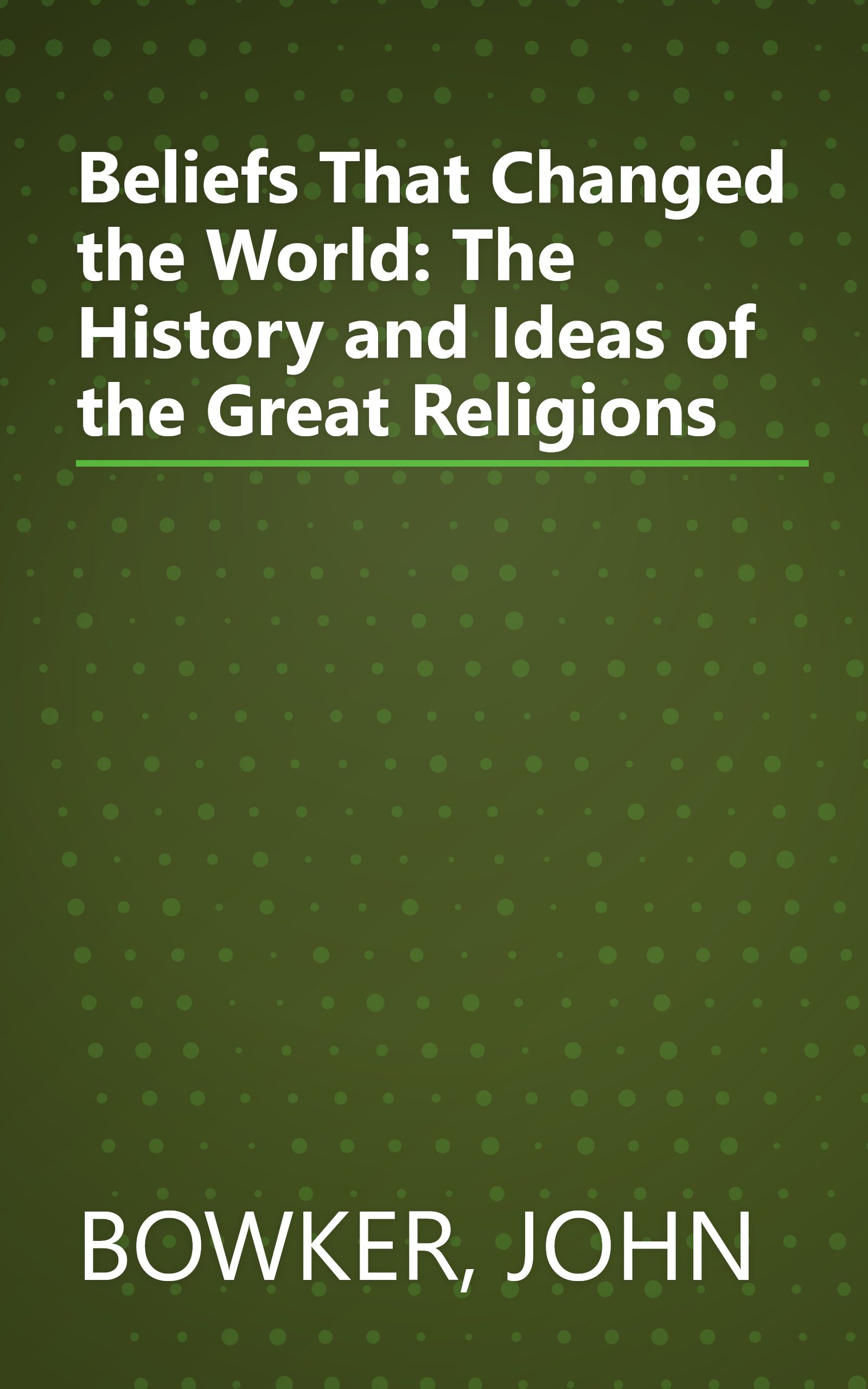 Beliefs That Changed the World: The History and Ideas of the Great Religions book cover
