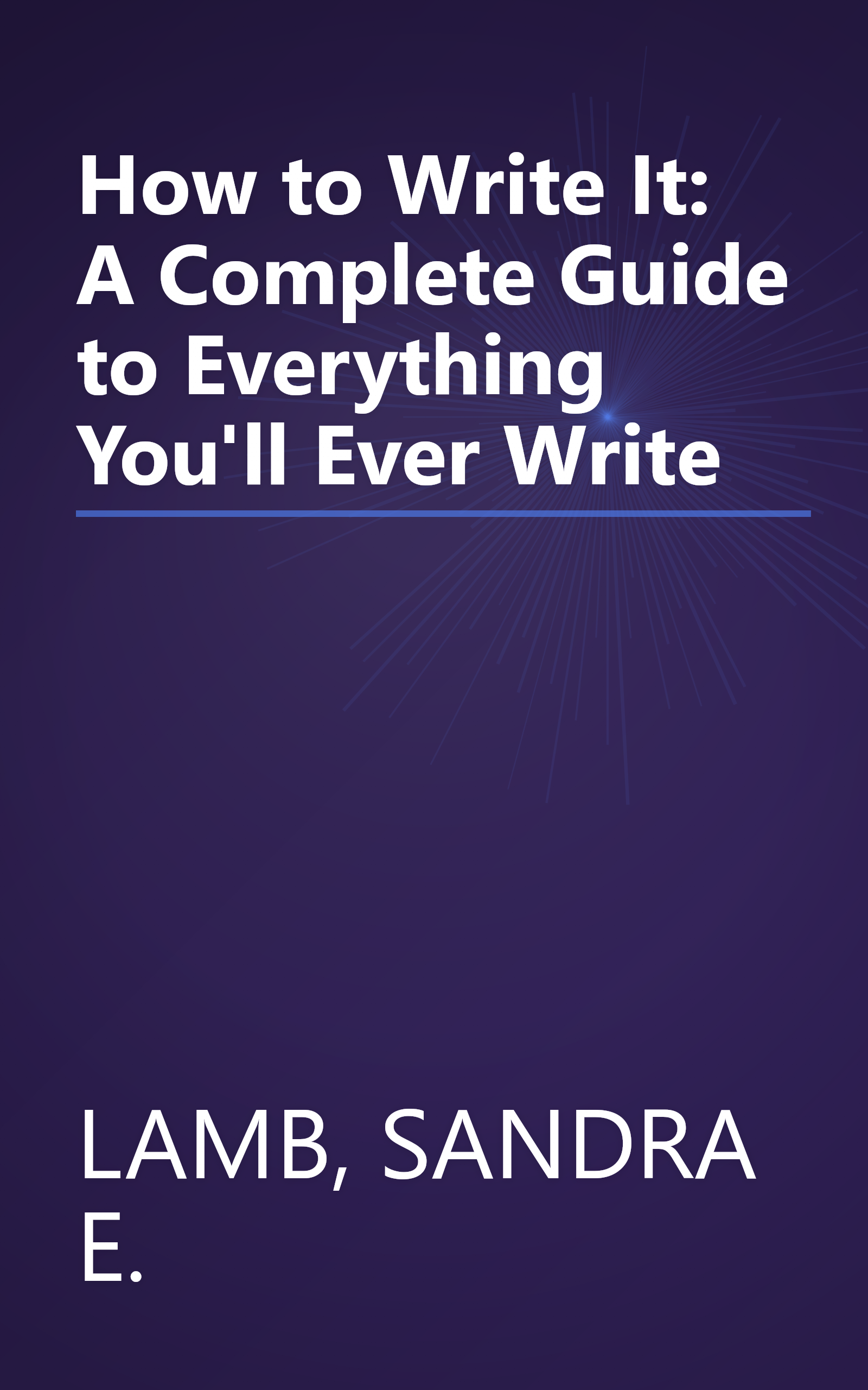 How to Write It: A Complete Guide to Everything You'll Ever Write book cover