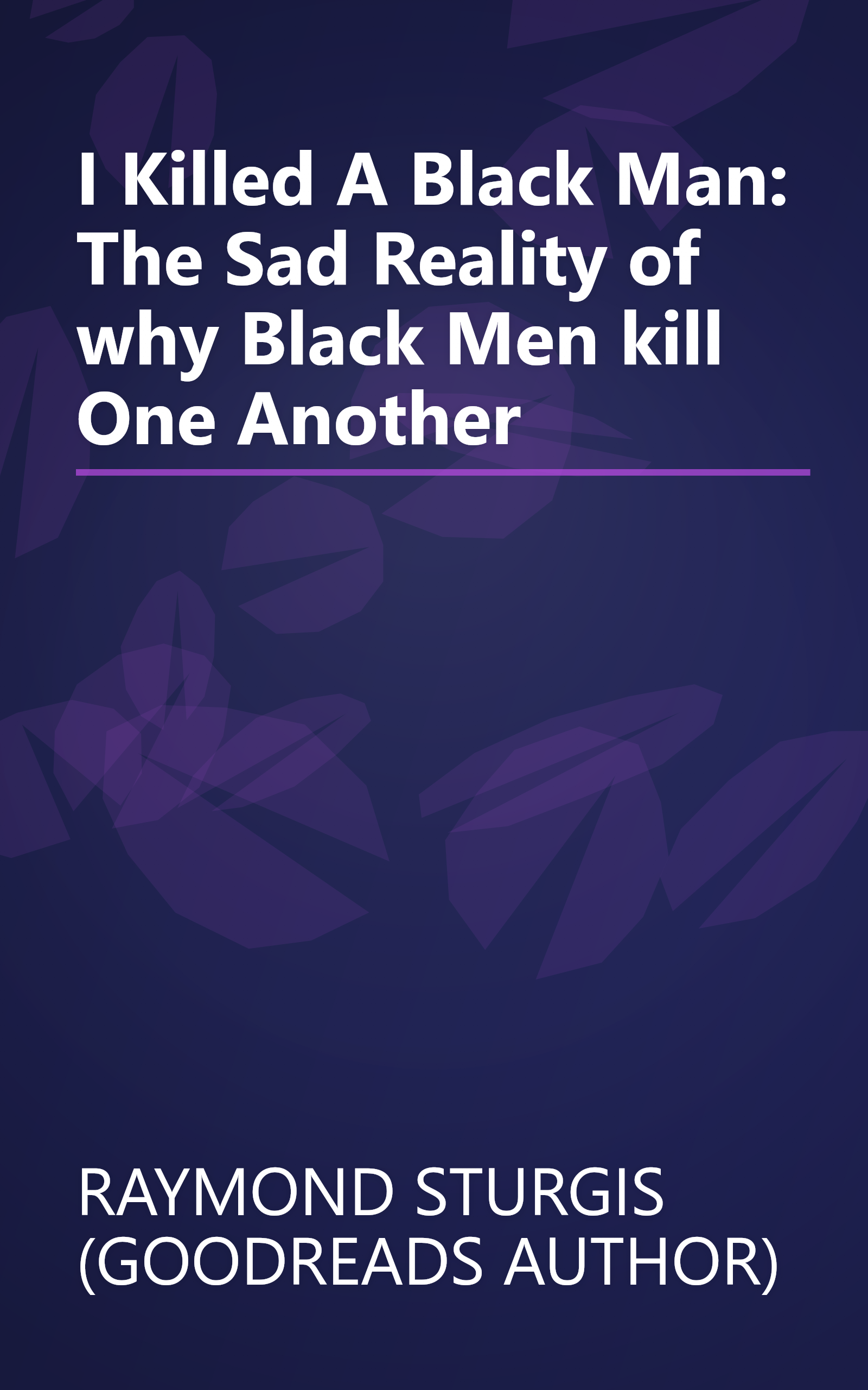 I Killed A Black Man: The Sad Reality of why Black Men kill One Another book cover
